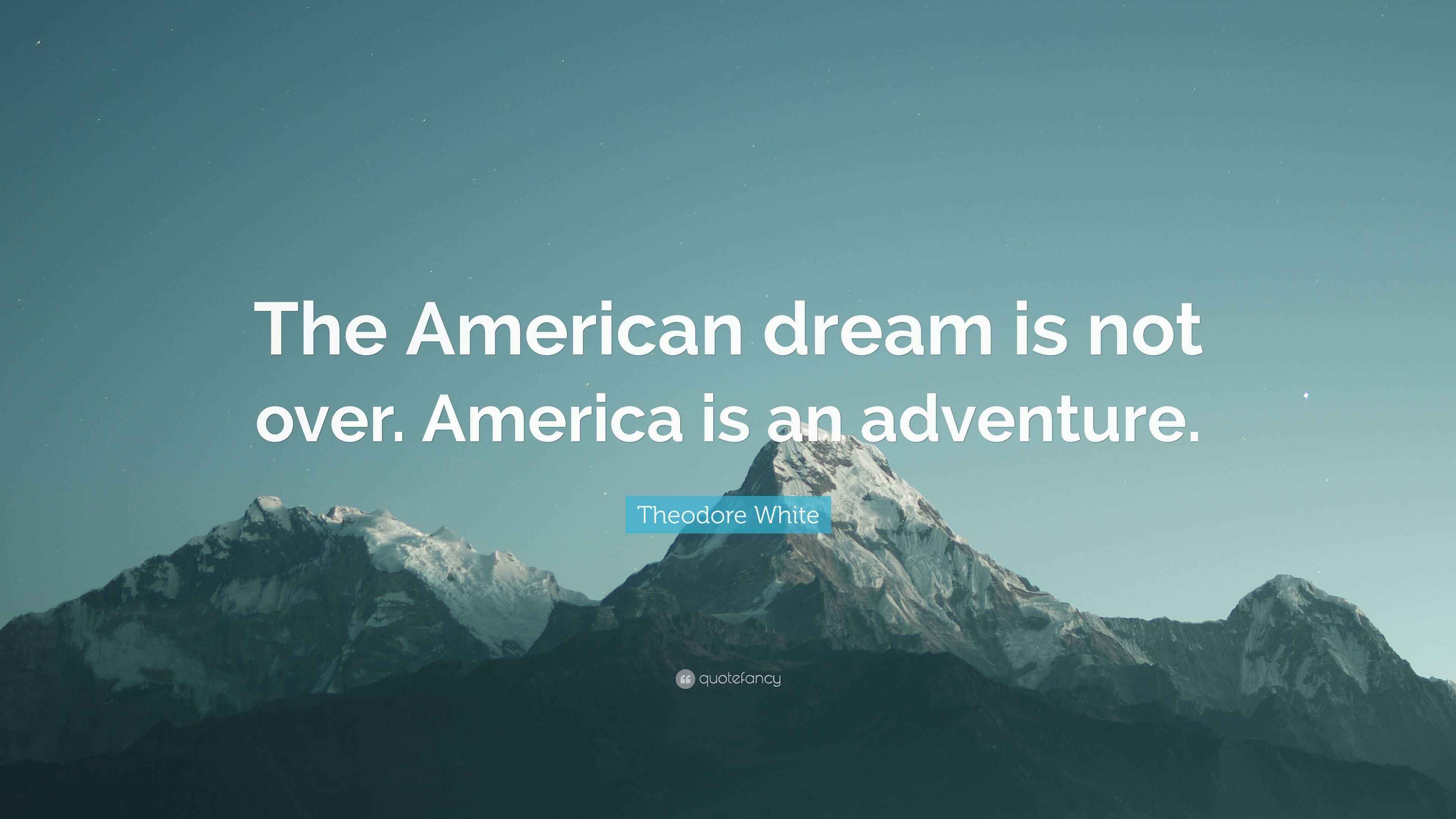 Theodore White Quote: “The American dream is not over. America is an ...