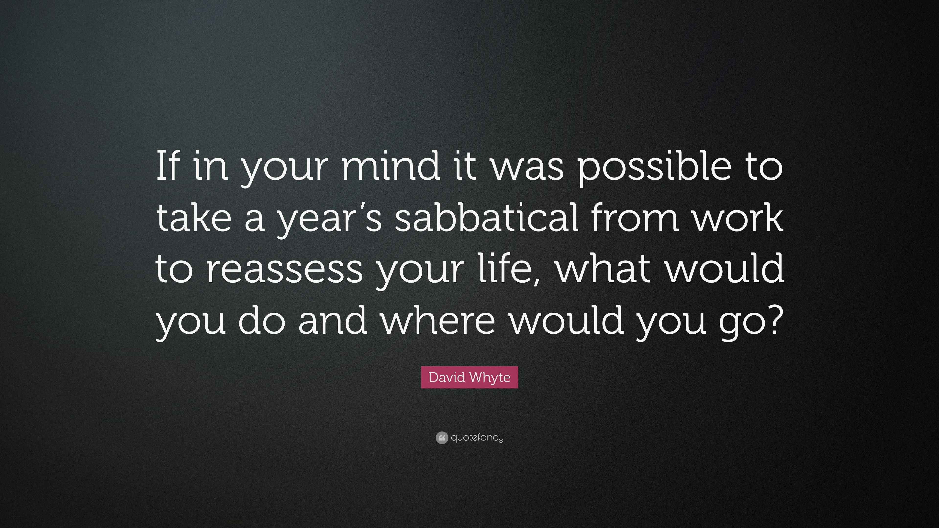 David Whyte Quote: “If in your mind it was possible to take a year’s ...