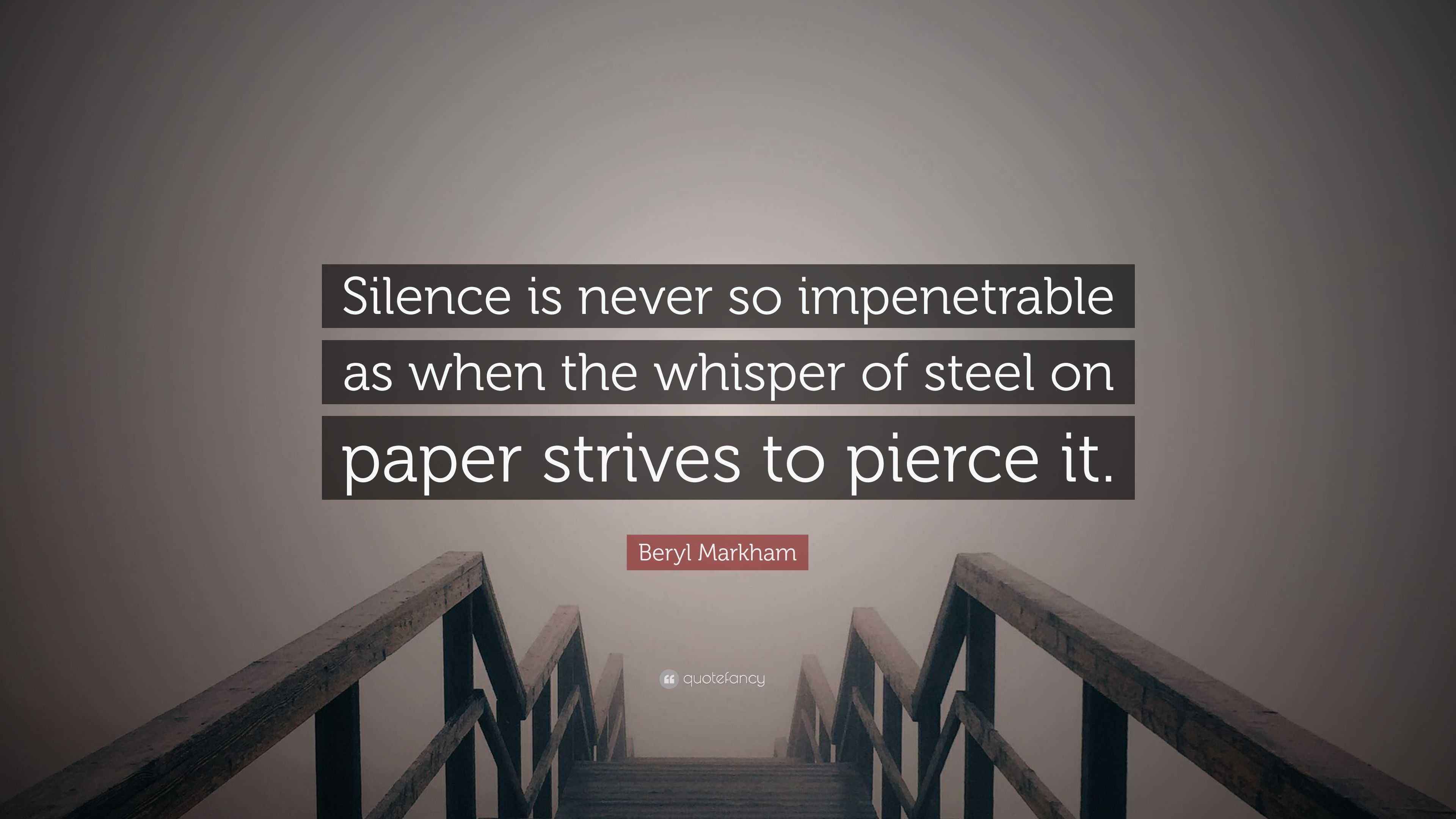 Beryl Markham Quote: “Silence is never so impenetrable as when the ...
