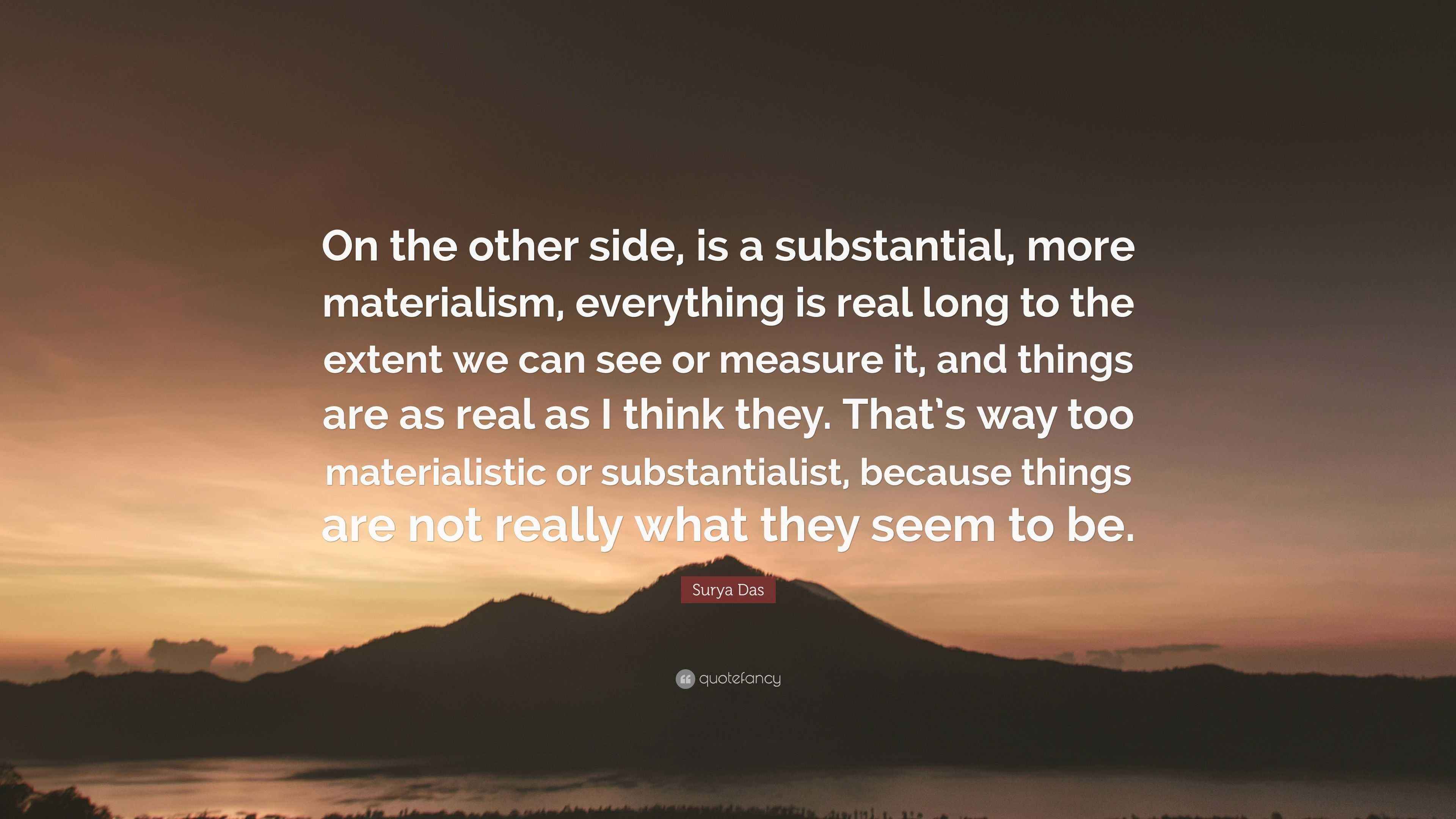 Surya Das Quote: “On the other side, is a substantial, more materialism ...