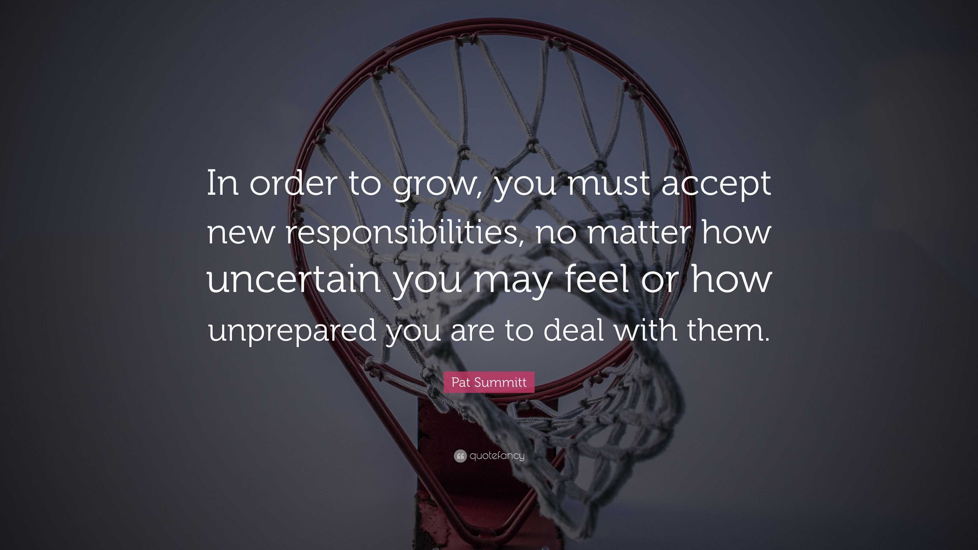 Pat Summitt Quote: “In order to grow, you must accept new ...