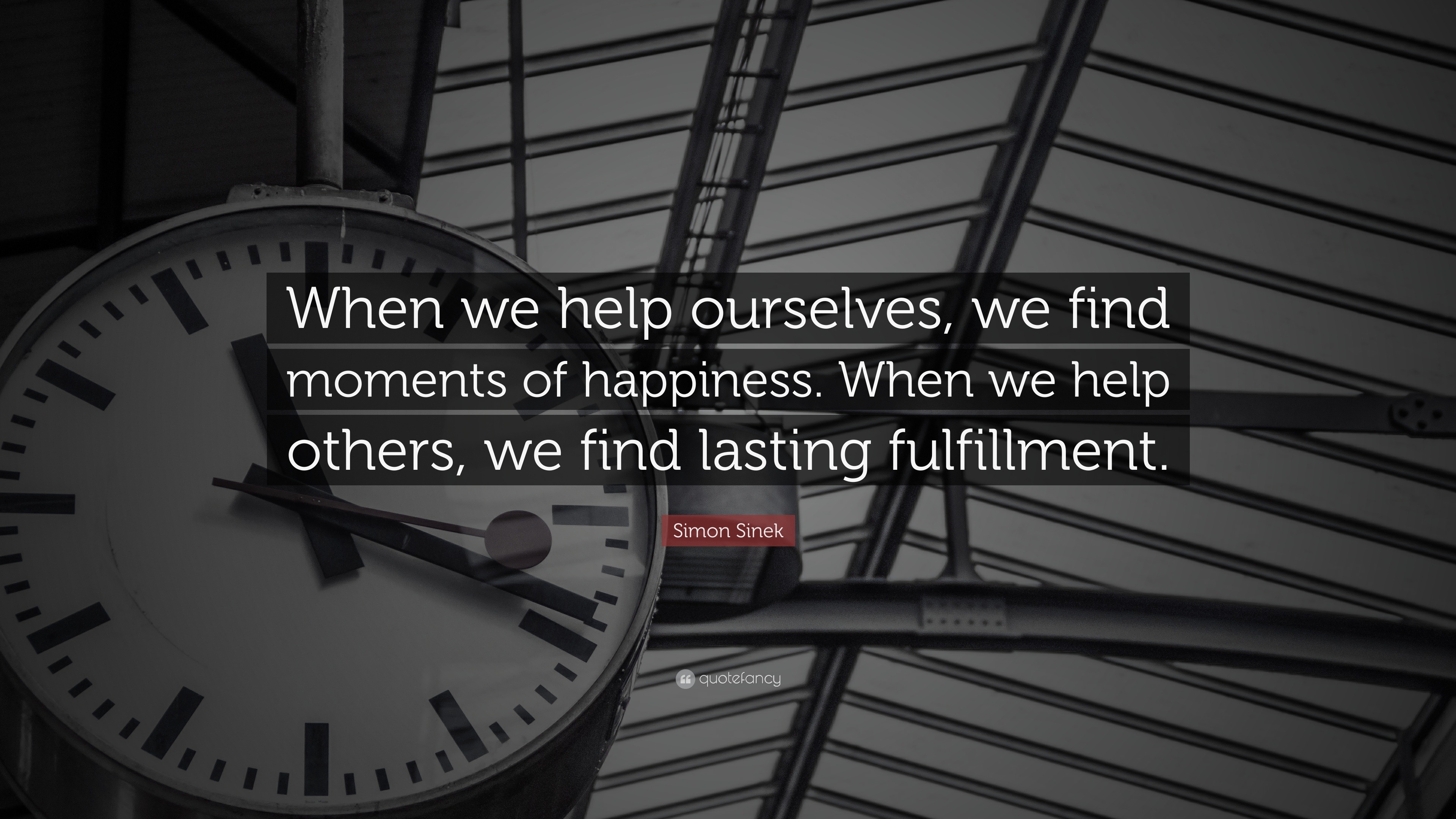 Simon Sinek Quote: “When we help ourselves, we find moments of ...
