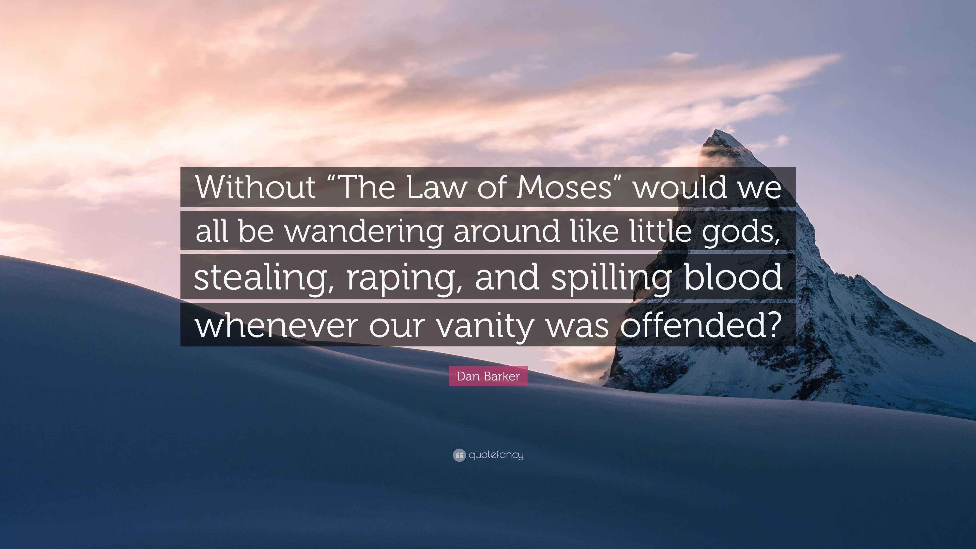 Dan Barker Quote: “Without “The Law of Moses” would we all be wandering ...