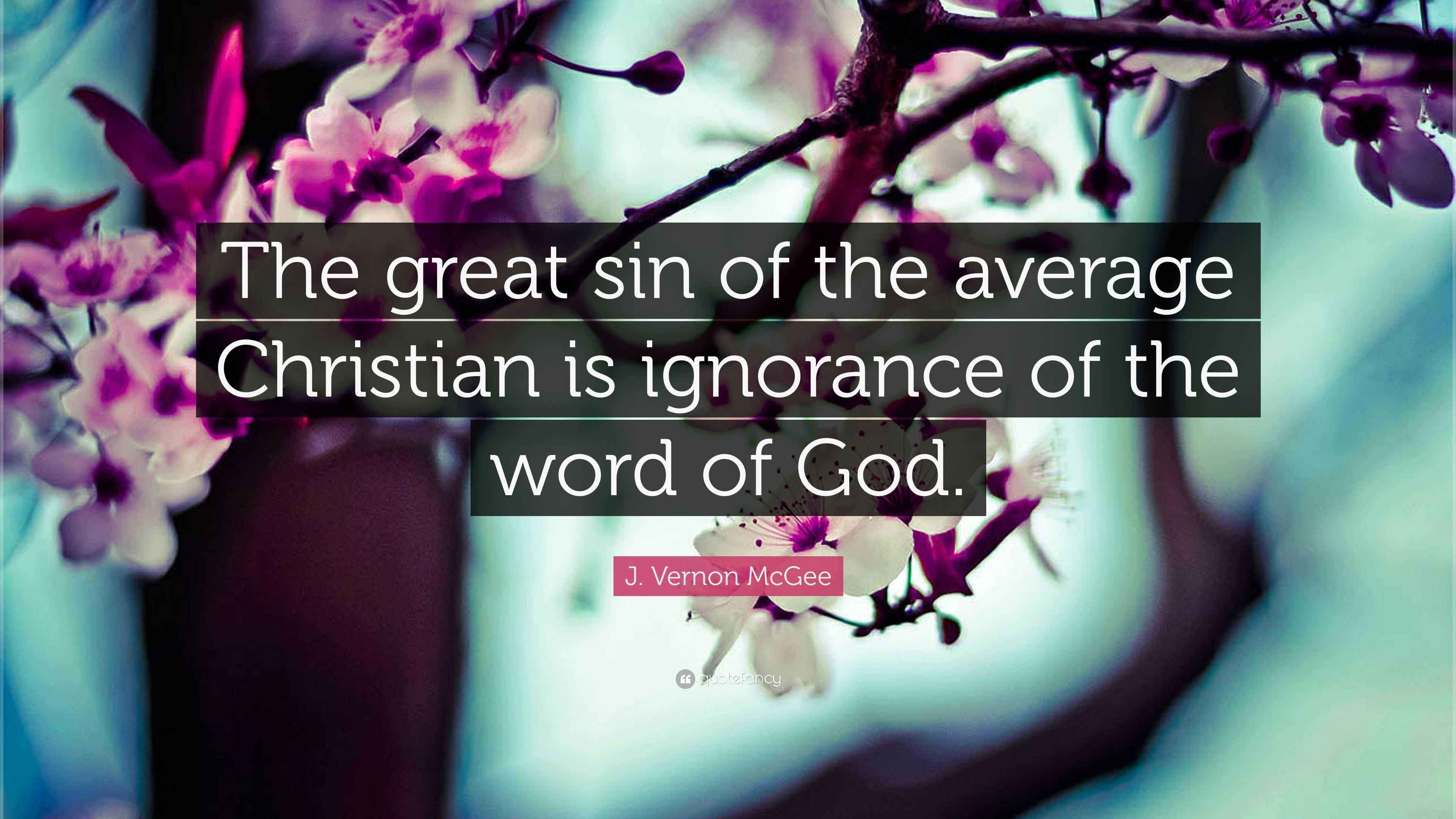 J. Vernon McGee Quote: “The great sin of the average Christian is ...