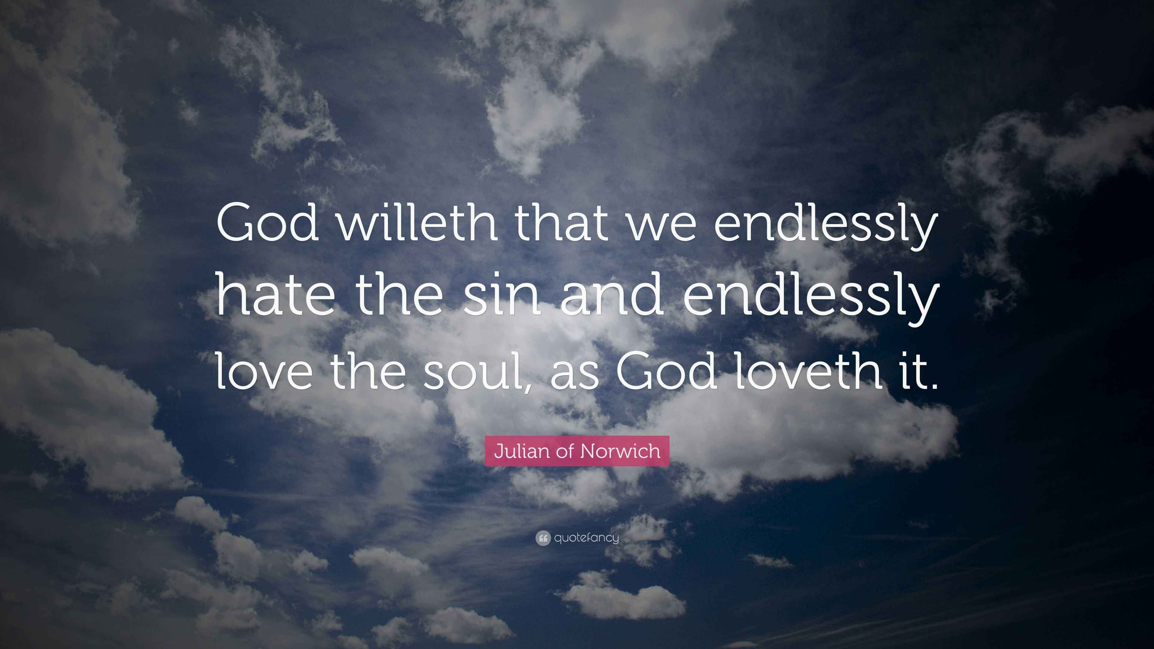 Julian of Norwich Quote: “God willeth that we endlessly hate the sin ...
