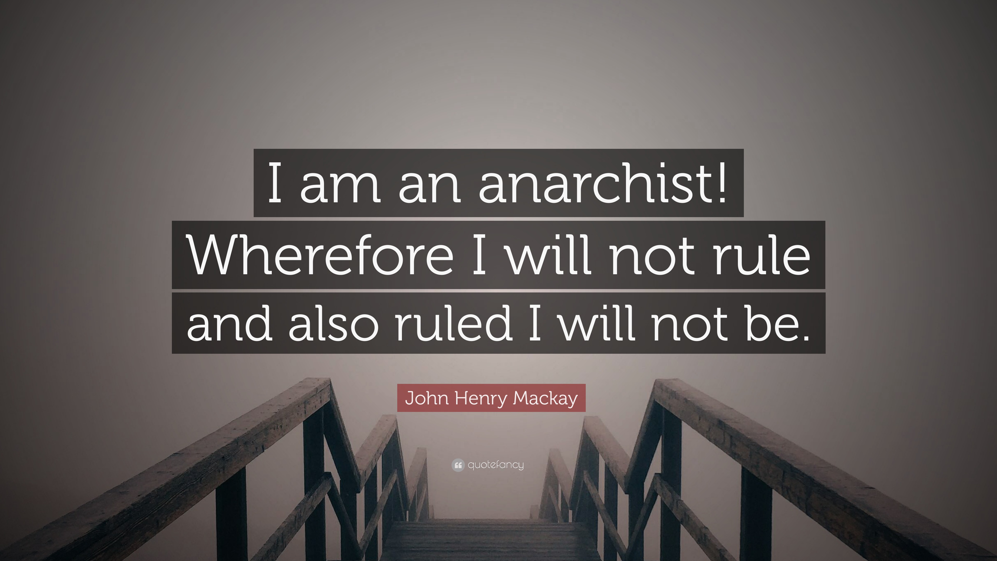 John Henry Mackay Quote: “I am an anarchist! Wherefore I will not rule ...
