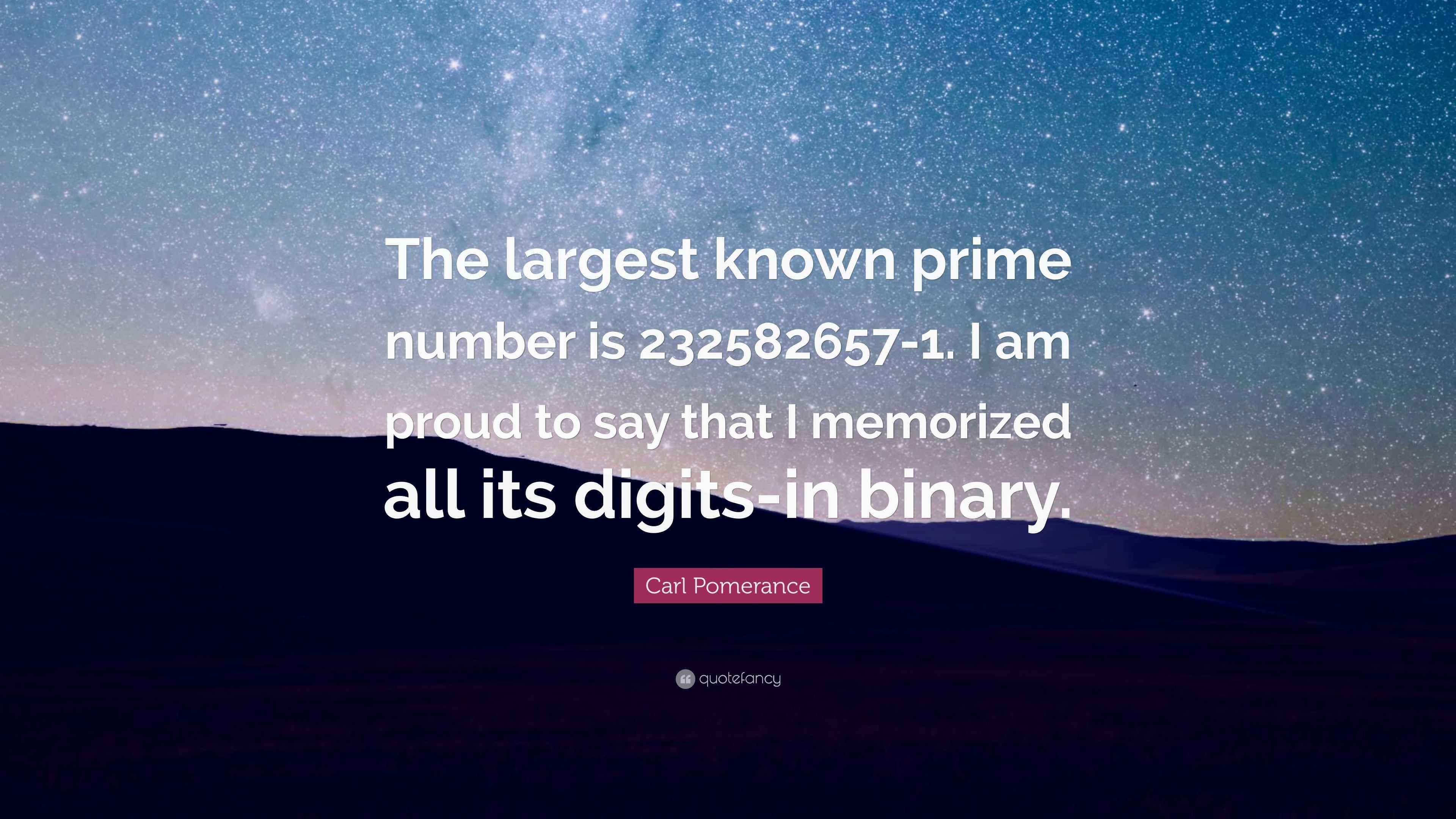 Carl Pomerance Quote: “The largest known prime number is 232582657-1. I ...