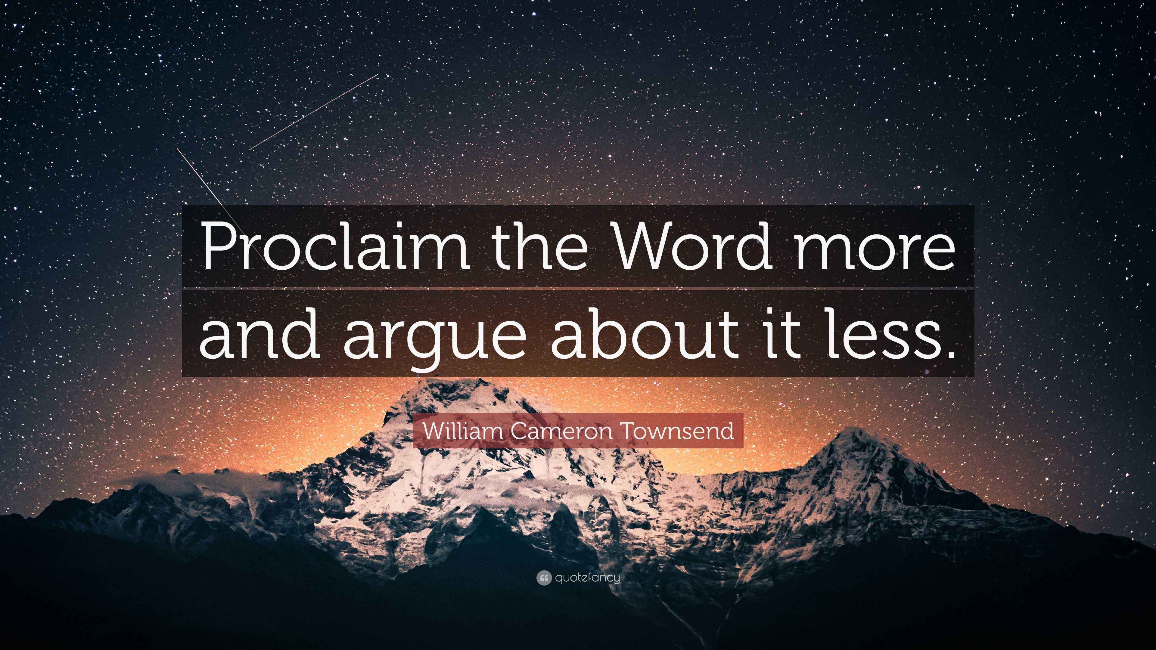 William Cameron Townsend Quote: “Proclaim the Word more and argue about ...