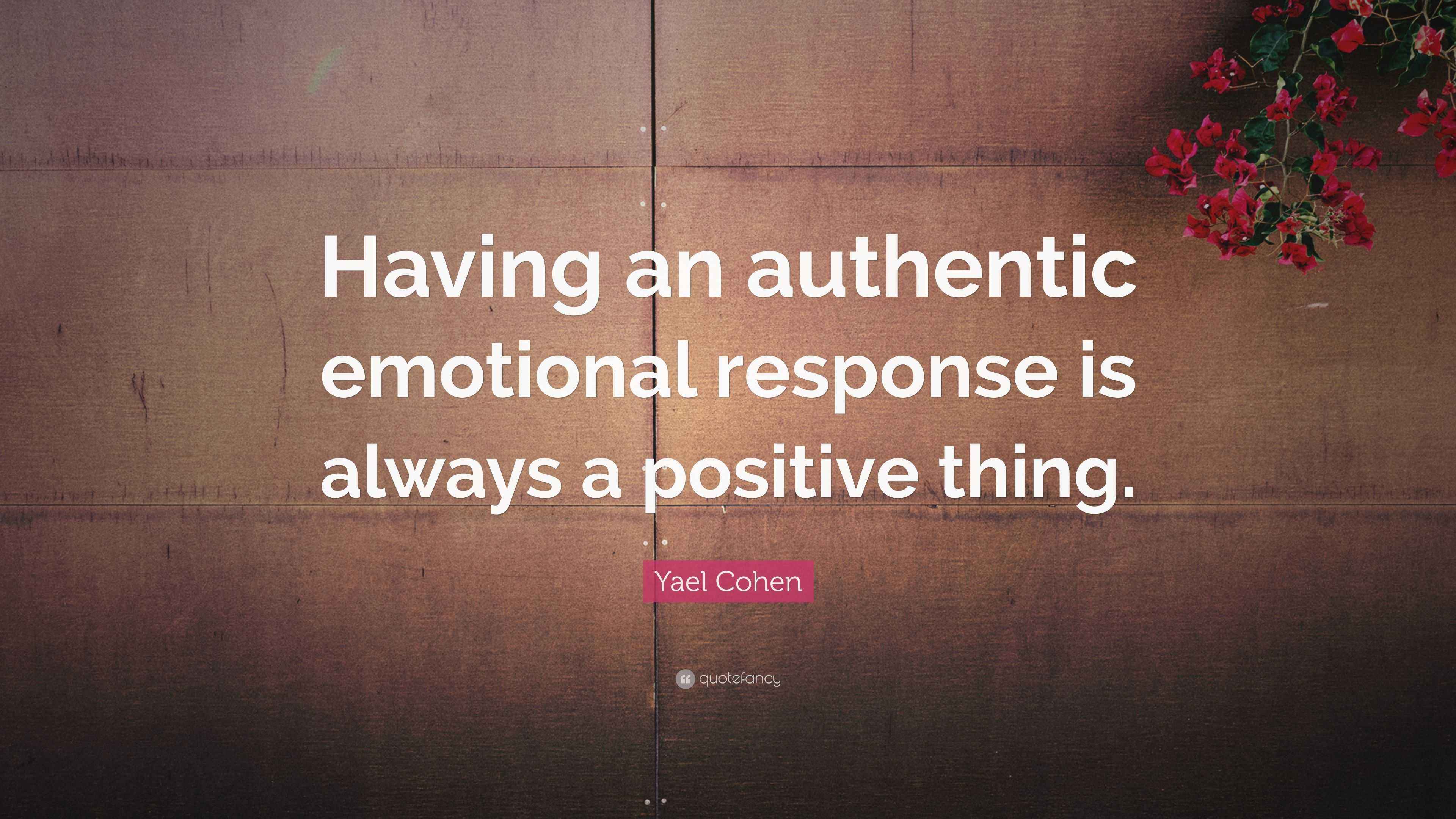 Yael Cohen Quote: “Having an authentic emotional response is always a ...