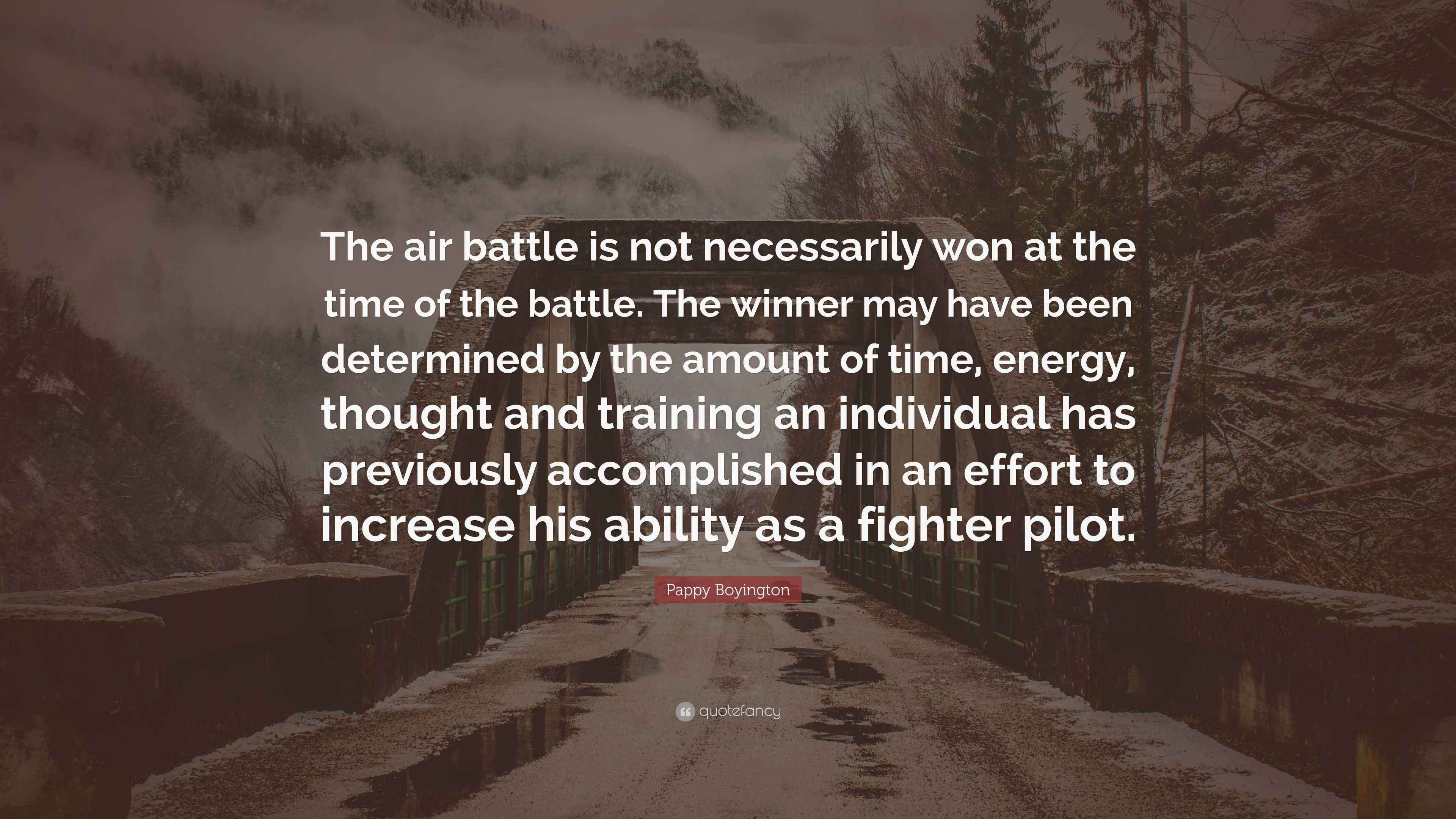 Pappy Boyington Quote: “The air battle is not necessarily won at the ...