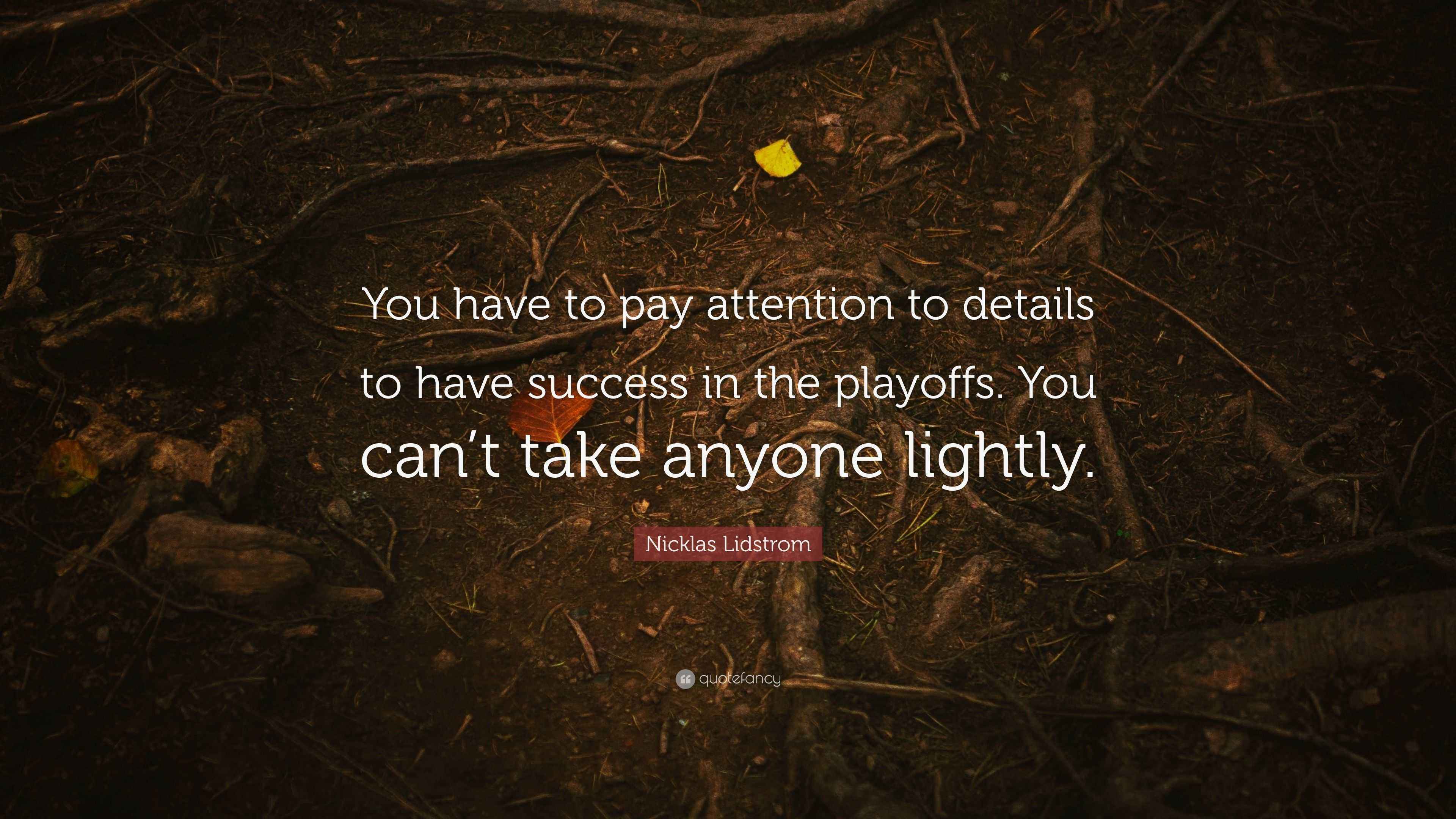 Nicklas Lidstrom Quote: “You have to pay attention to details to have ...