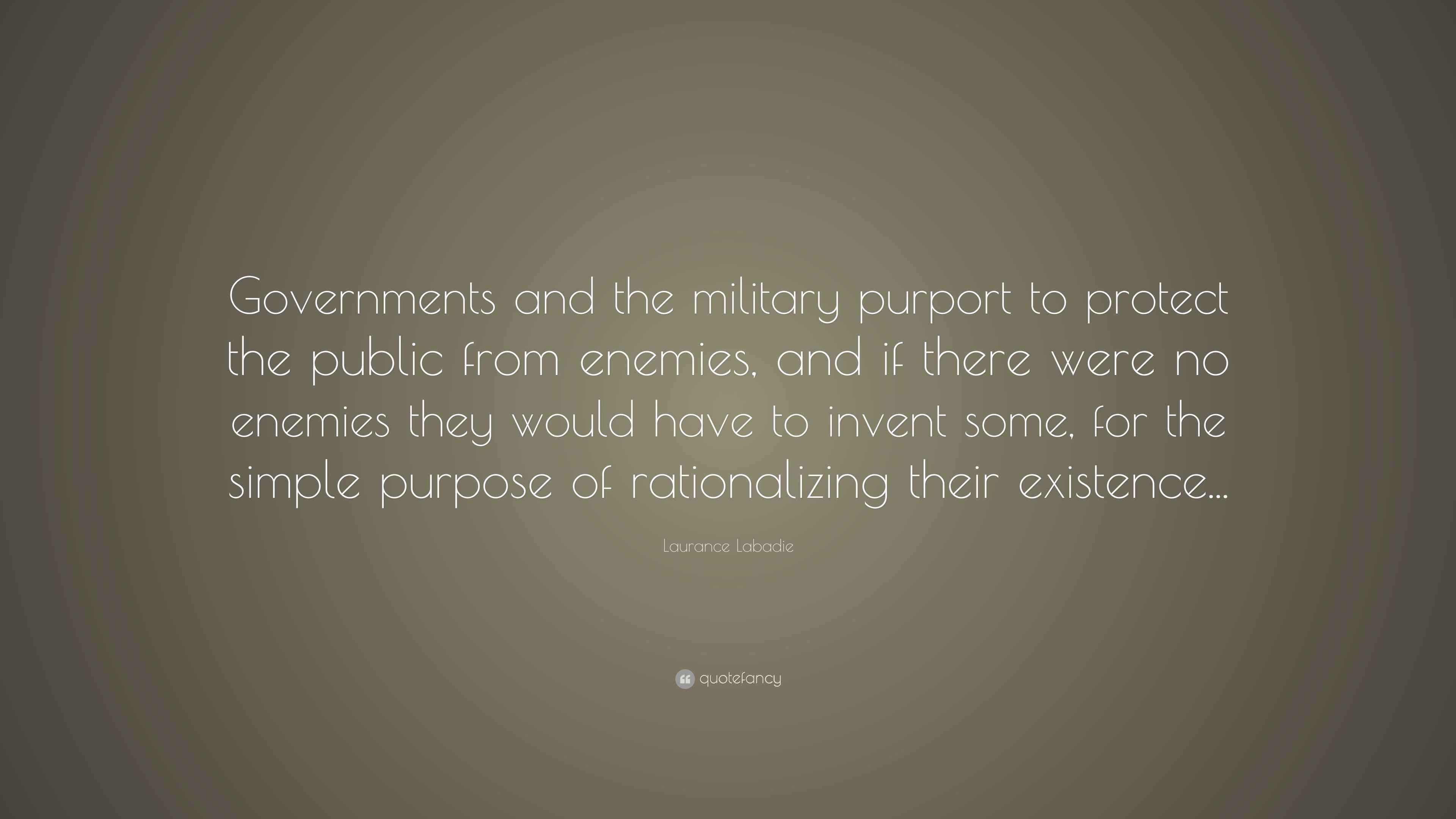 Laurance Labadie Quote: “Governments and the military purport to ...