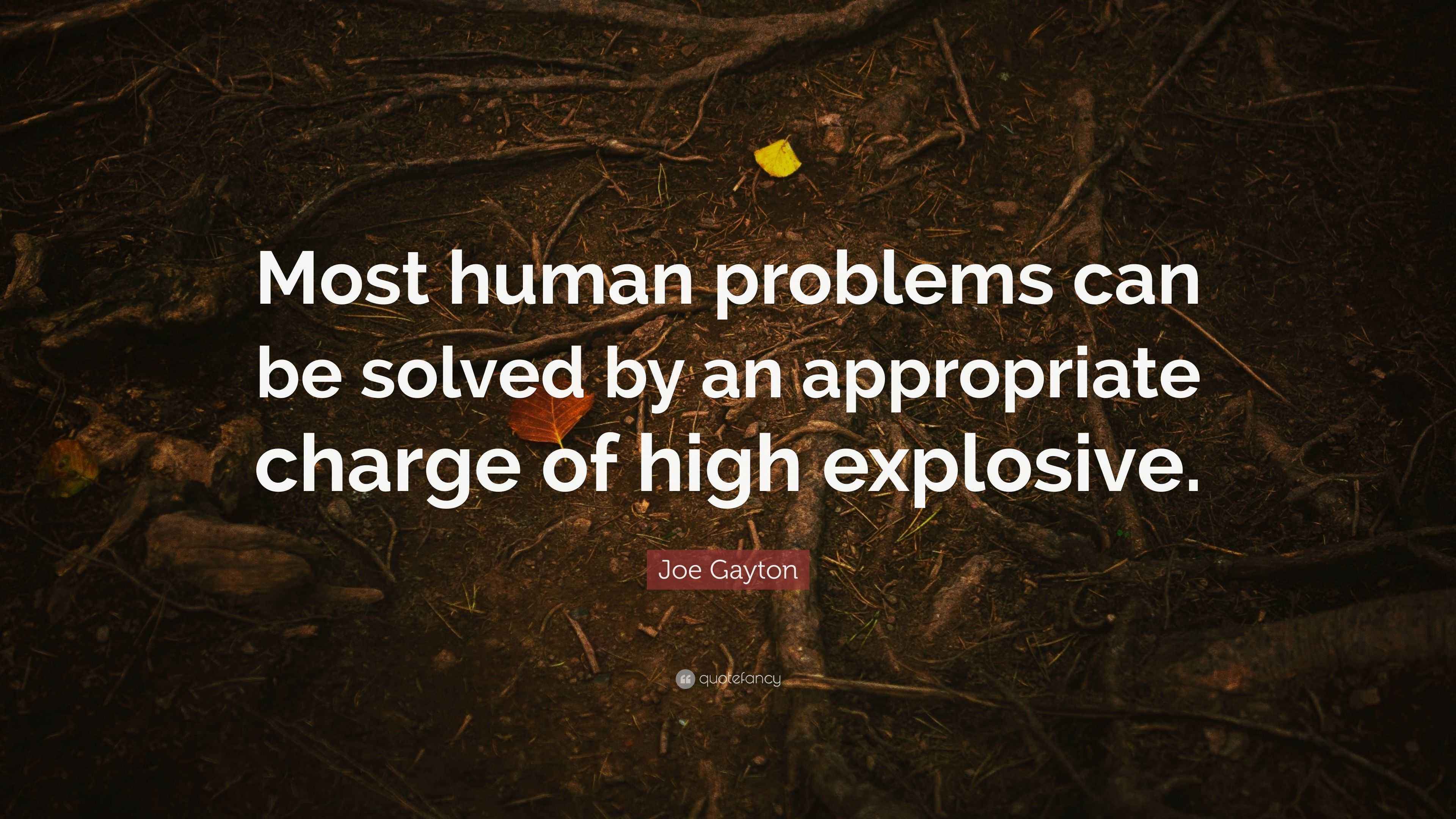 Joe Gayton Quote: “Most human problems can be solved by an appropriate ...