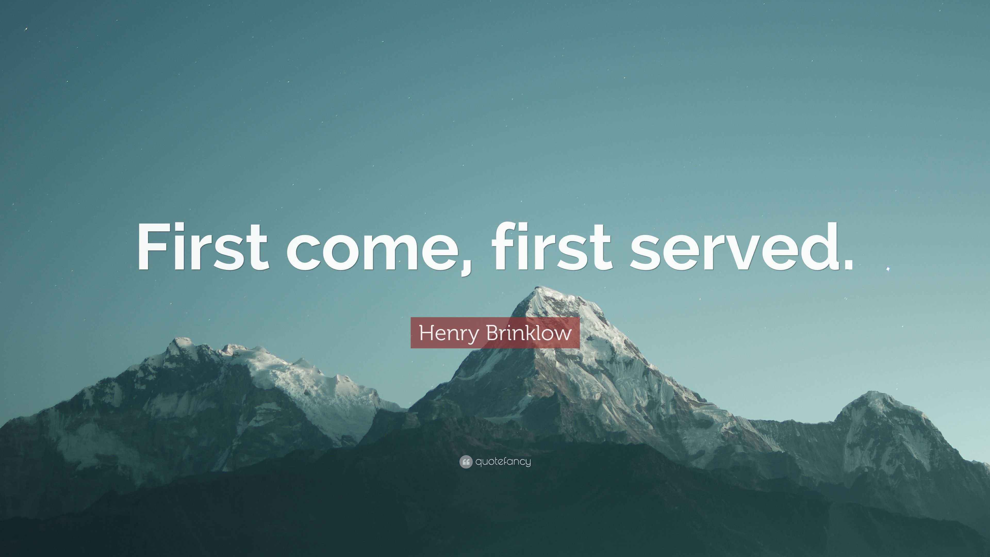 Henry Brinklow Quote: “First come, first served.”