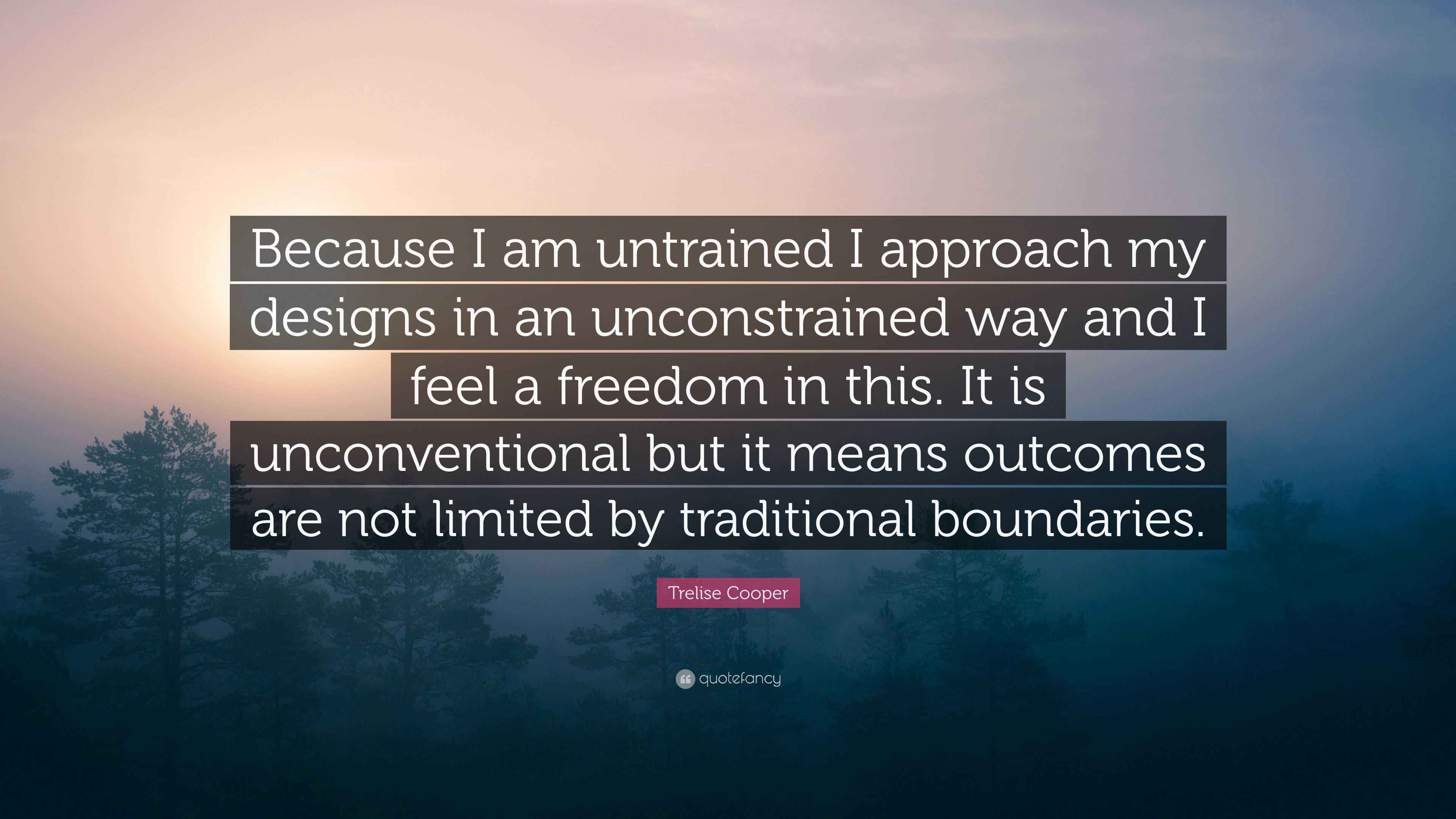 Trelise Cooper Quote: “Because I am untrained I approach my designs in ...
