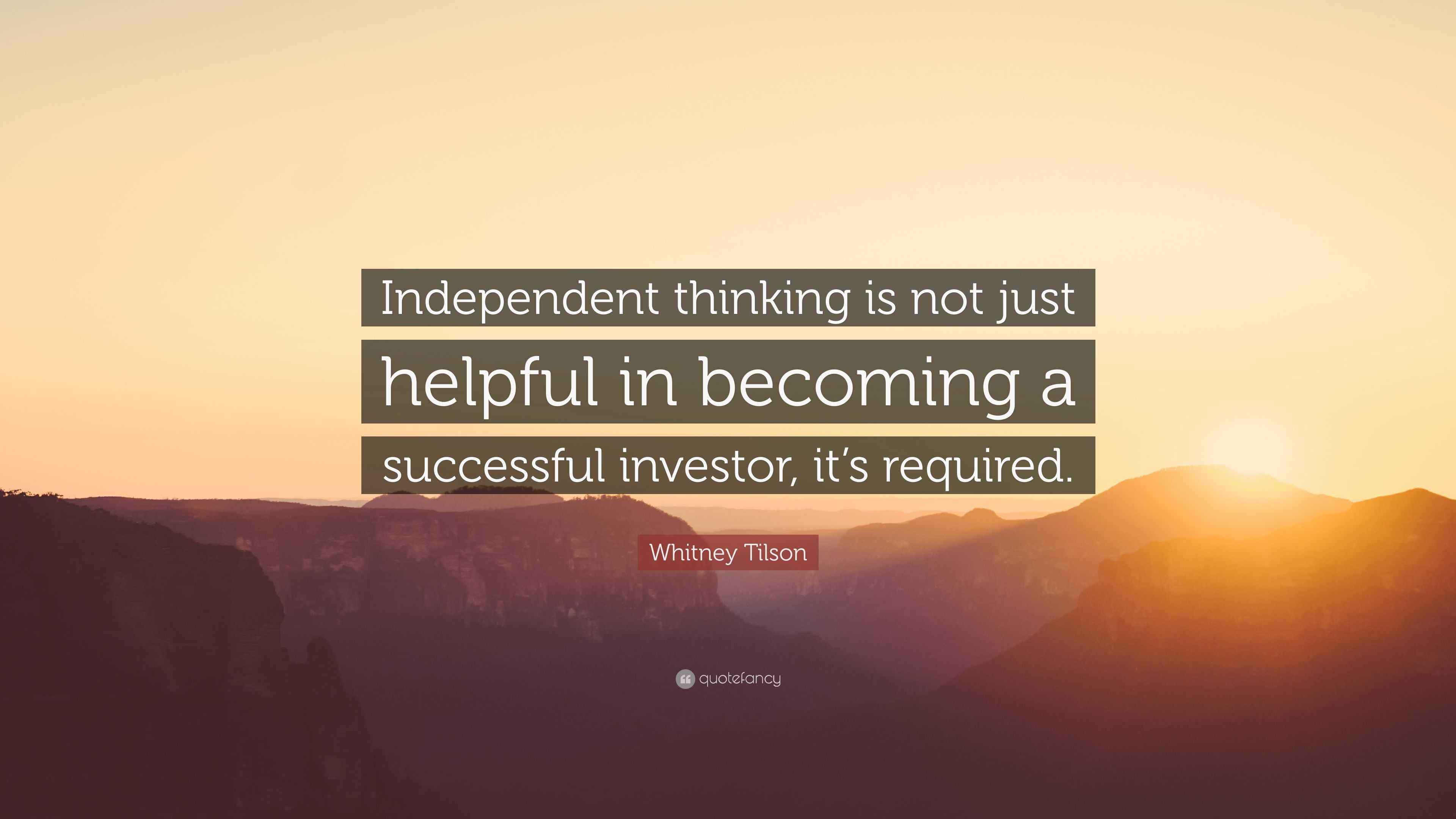 Whitney Tilson Quote: “Independent thinking is not just helpful in ...