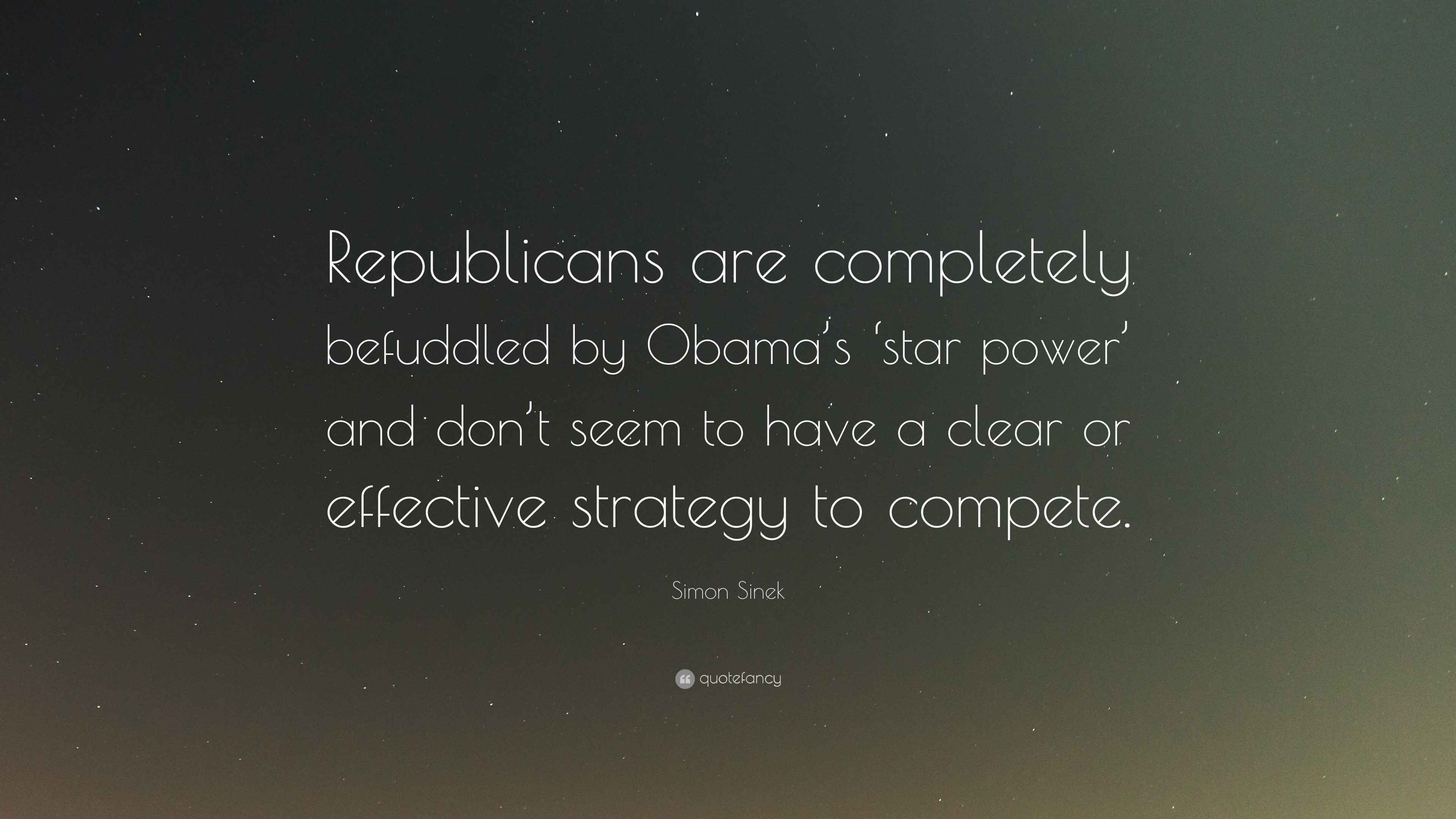 Simon Sinek Quote: “Republicans are completely befuddled by Obama’s ...