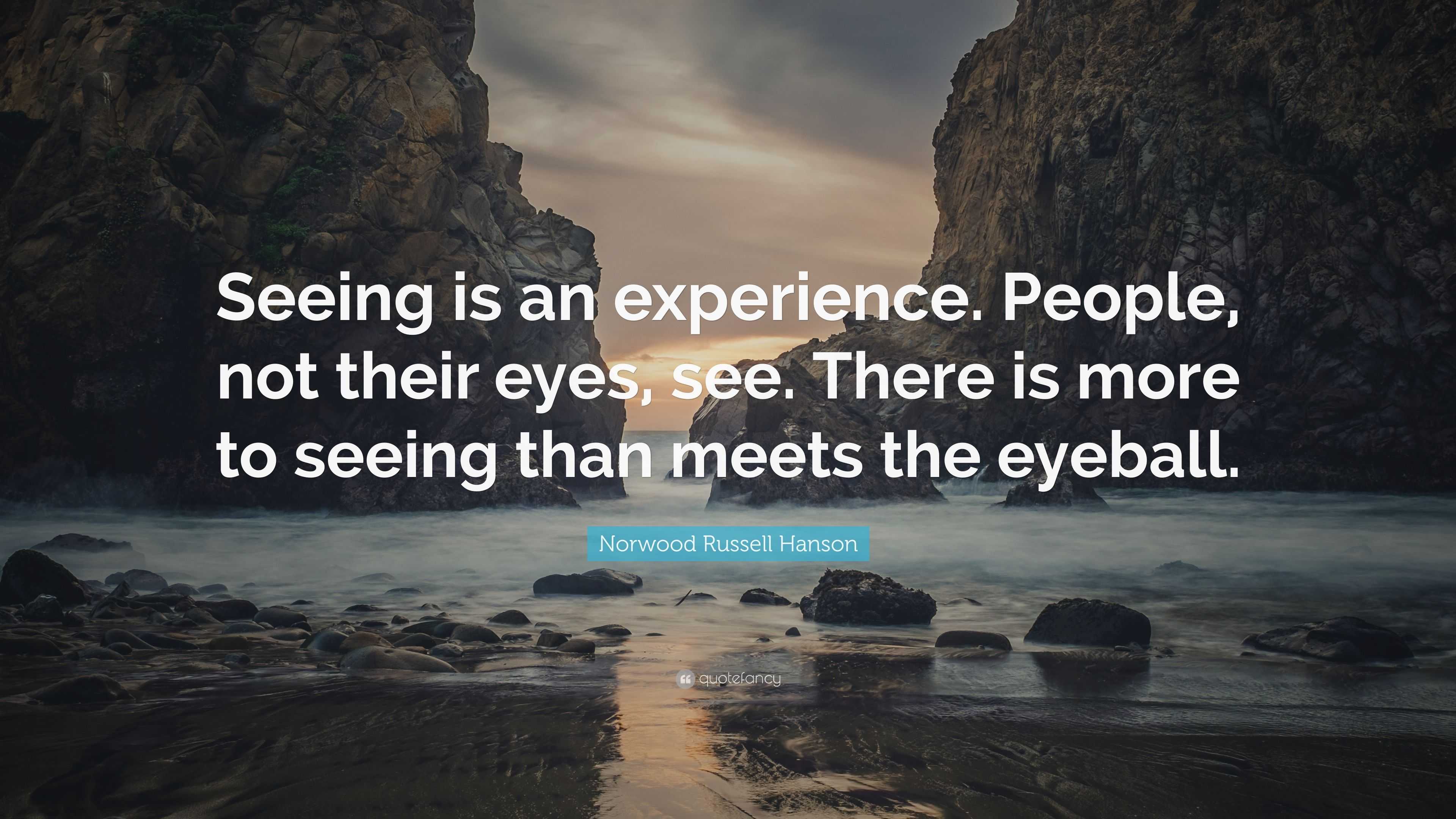 Norwood Russell Hanson Quote: “Seeing is an experience. People, not ...
