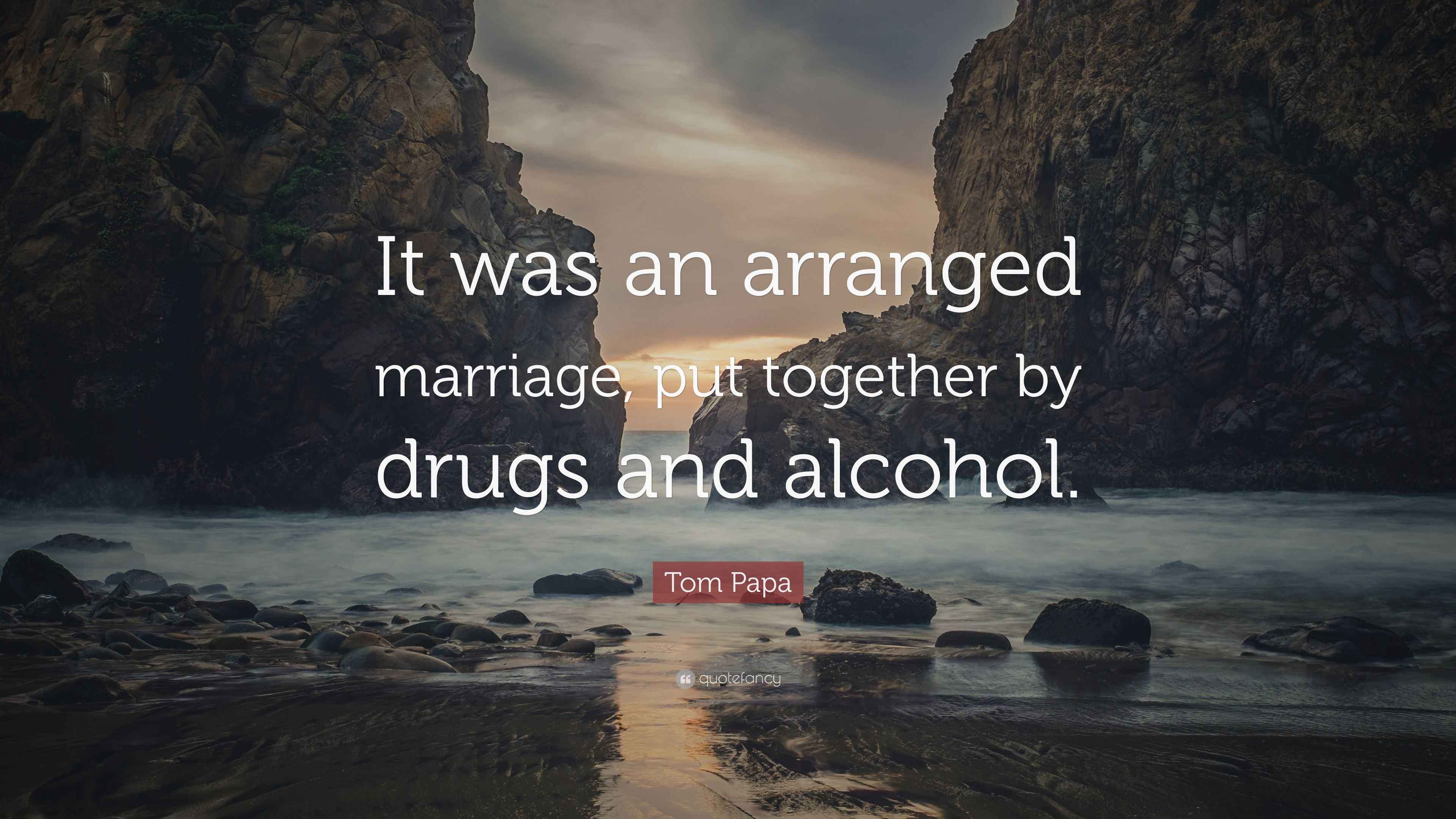 Tom Papa Quote: “It was an arranged marriage, put together by drugs and ...