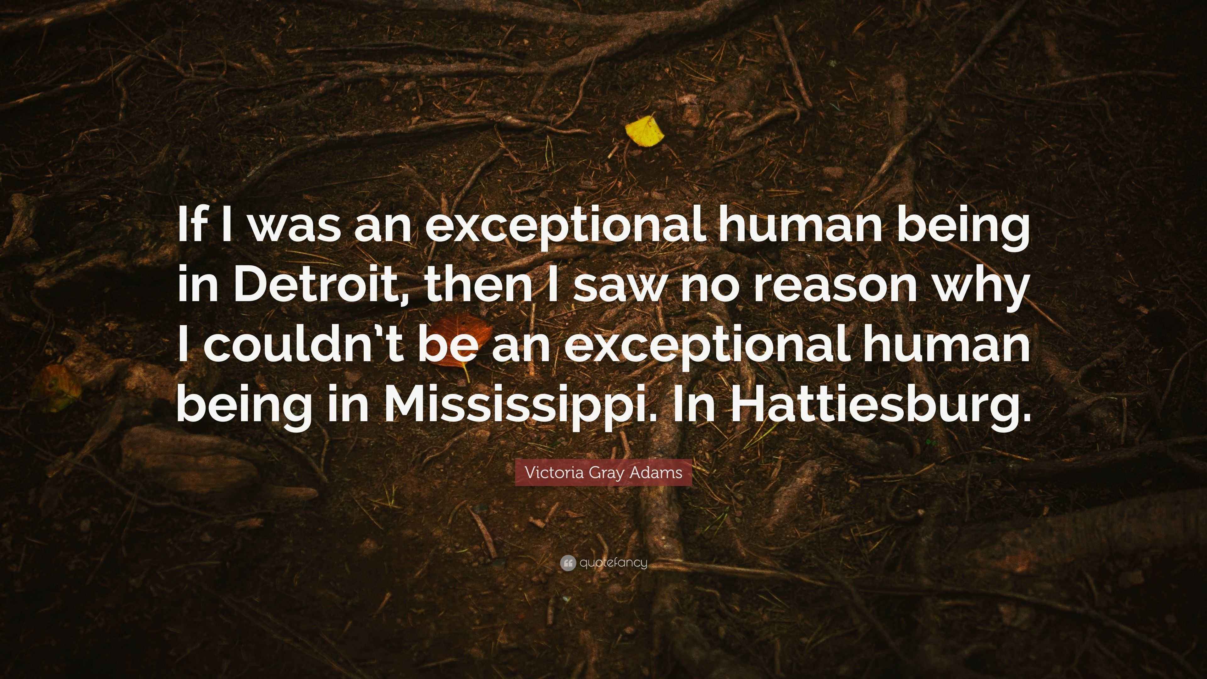 Victoria Gray Adams Quote: “If I was an exceptional human being in ...