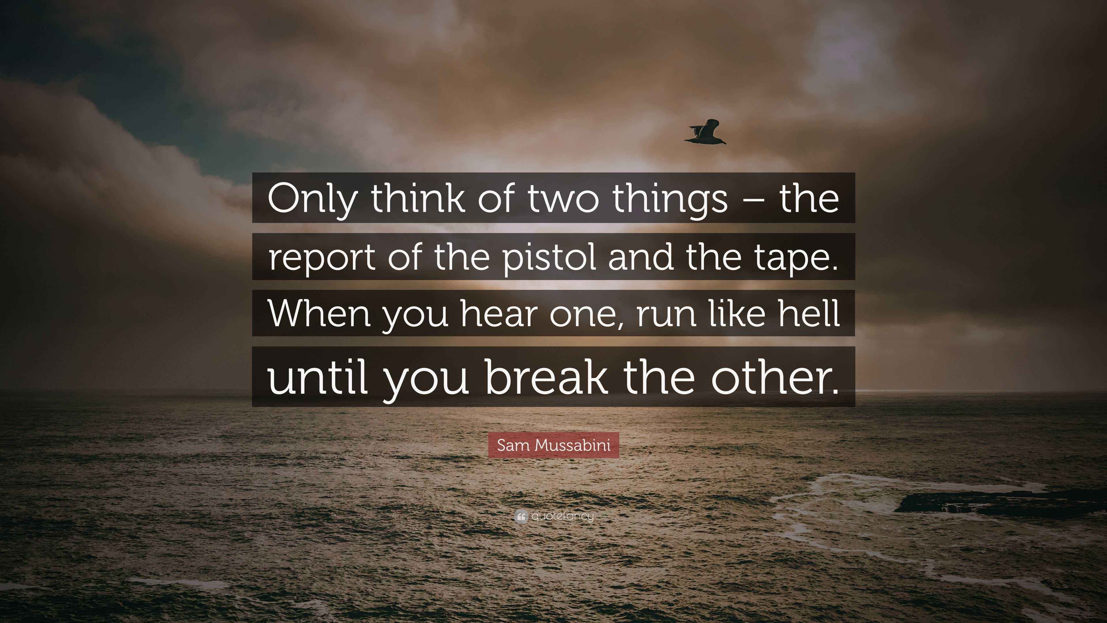 Sam Mussabini Quote: “Only think of two things – the report of the ...