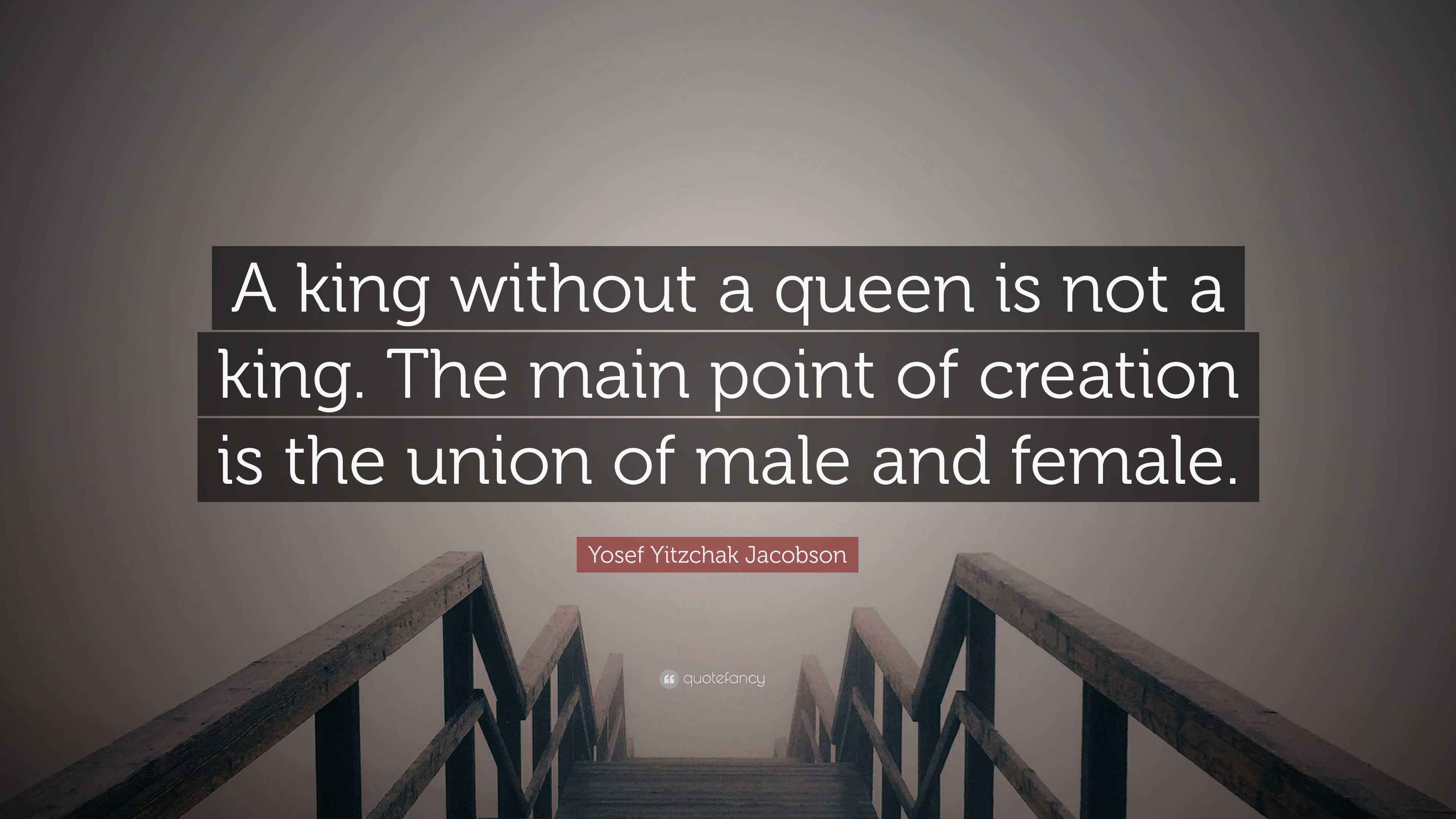 Yosef Yitzchak Jacobson Quote: “A king without a queen is not a king ...