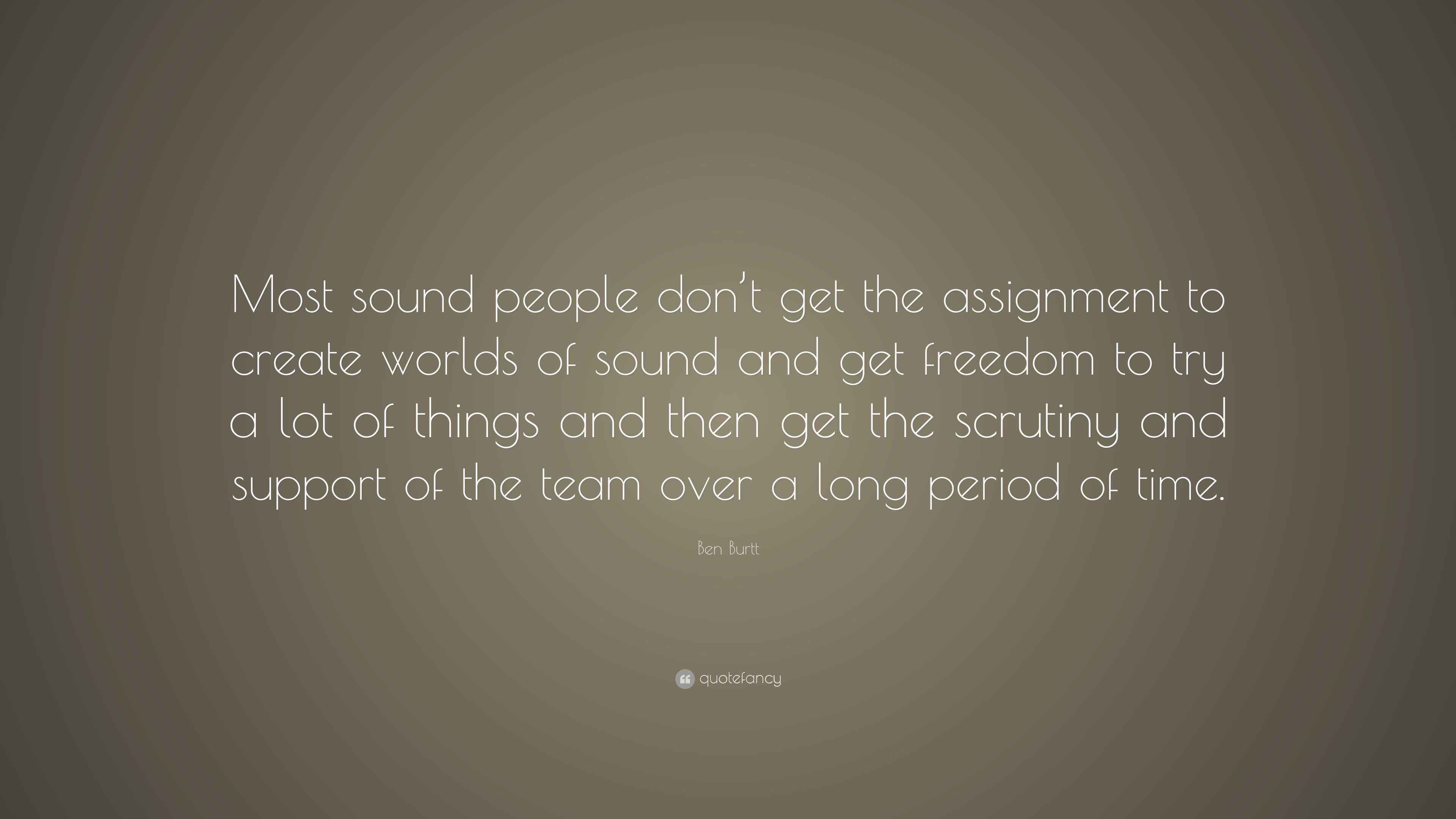 Ben Burtt Quote: “Most sound people don’t get the assignment to create ...