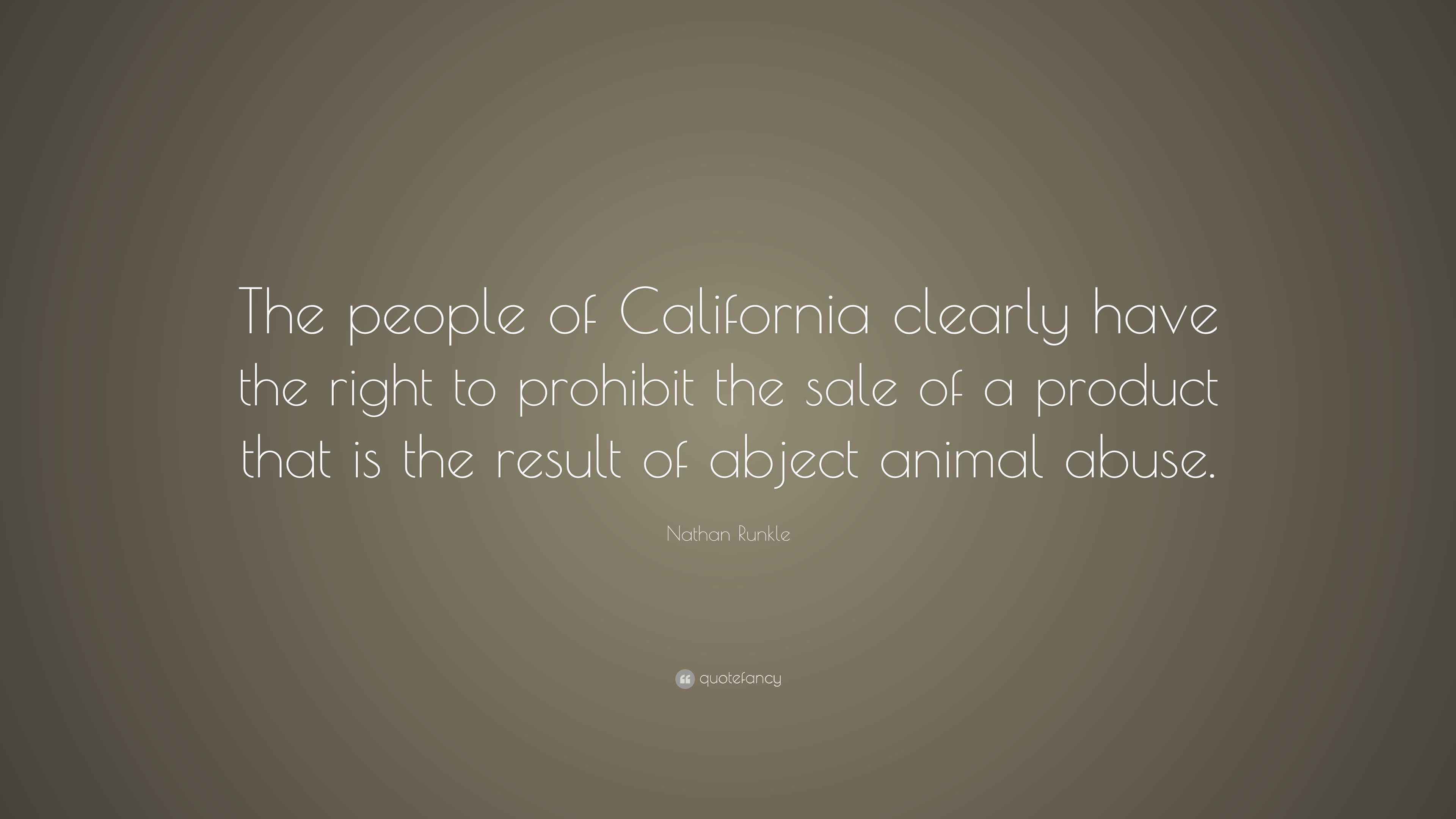 Nathan Runkle Quote: “The people of California clearly have the right ...