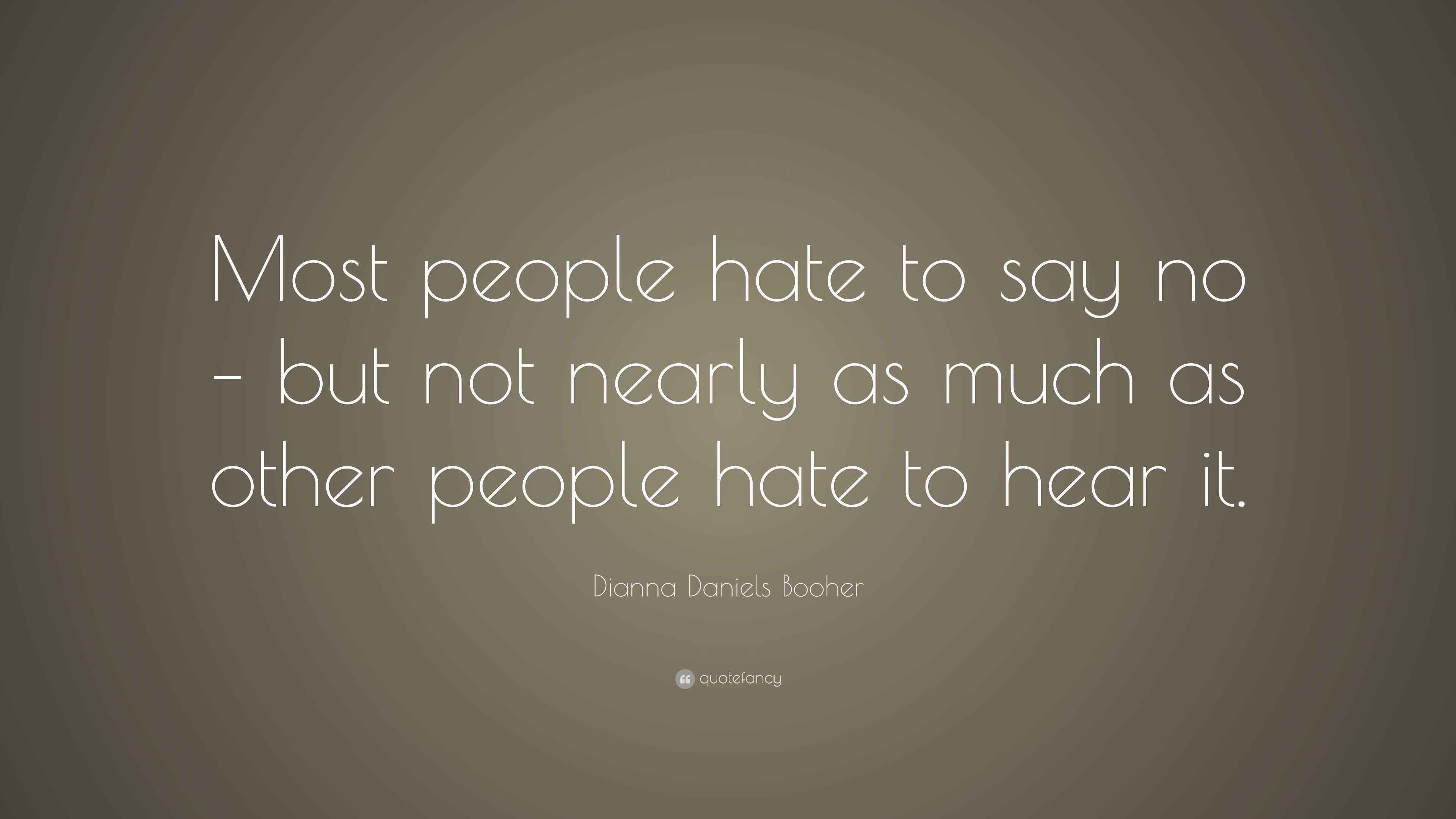 Dianna Daniels Booher Quote: “Most people hate to say no – but not ...