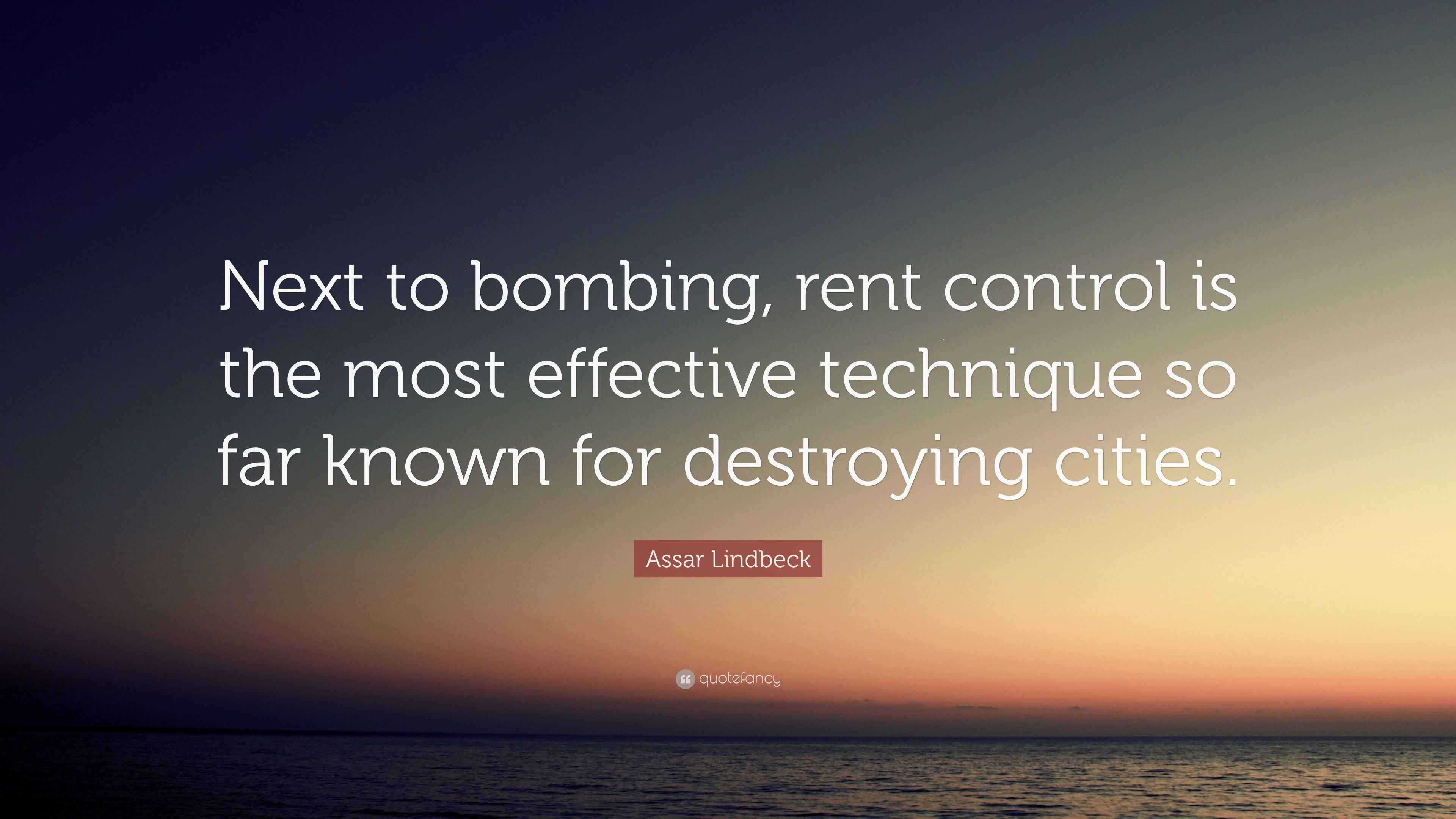 Assar Lindbeck Quote: “Next to bombing, rent control is the most ...
