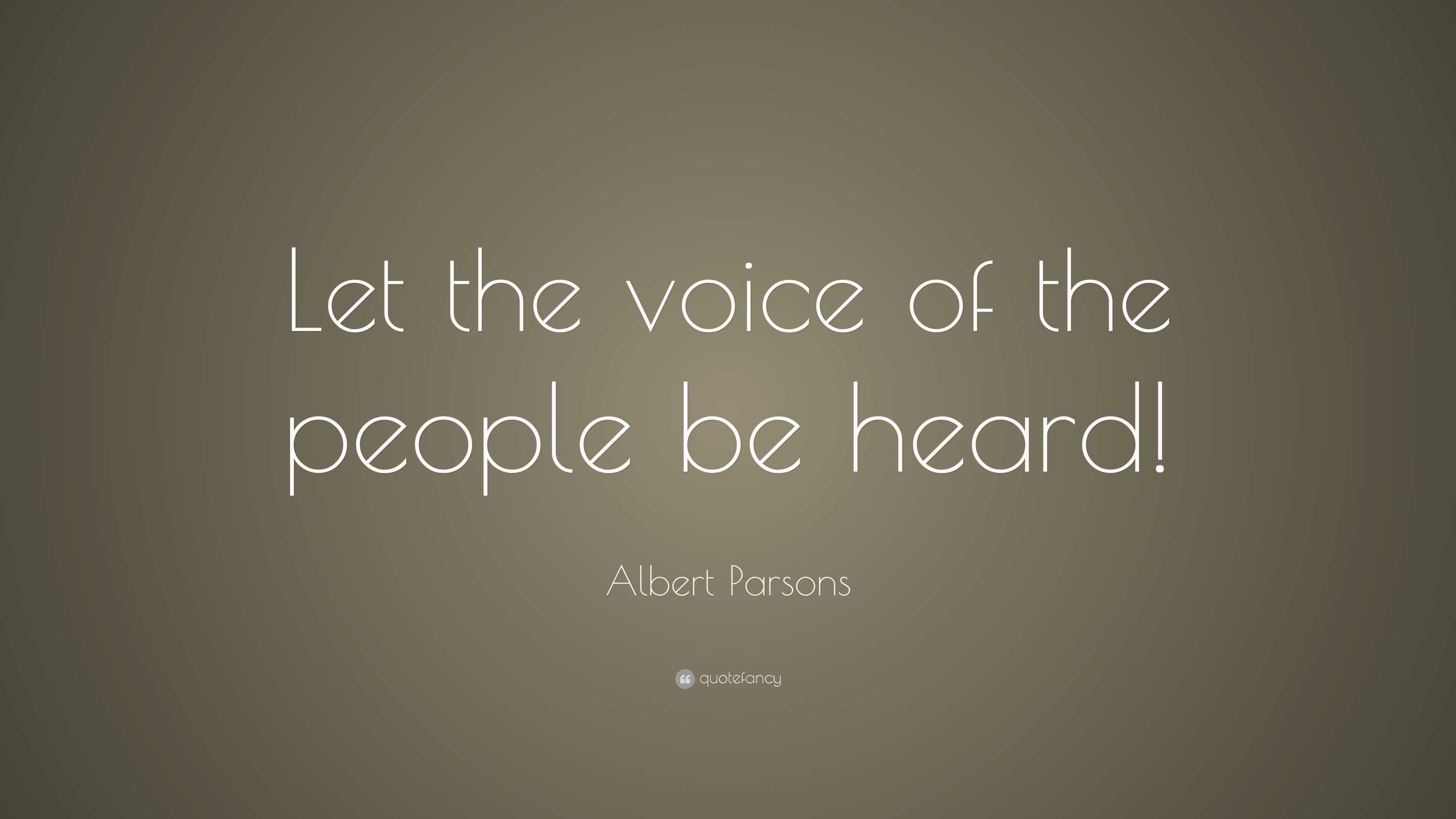 Albert Parsons Quote: “Let the voice of the people be heard!”