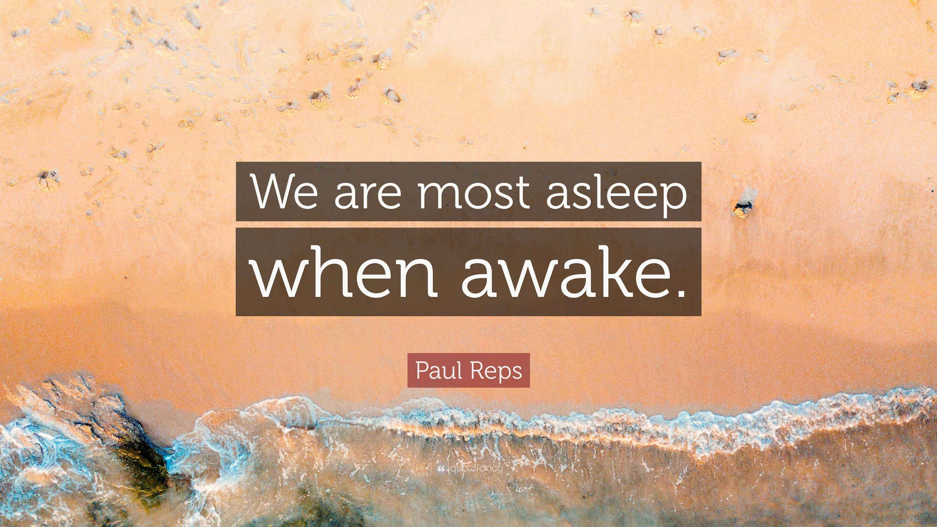 Paul Reps Quote: “We are most asleep when awake.”