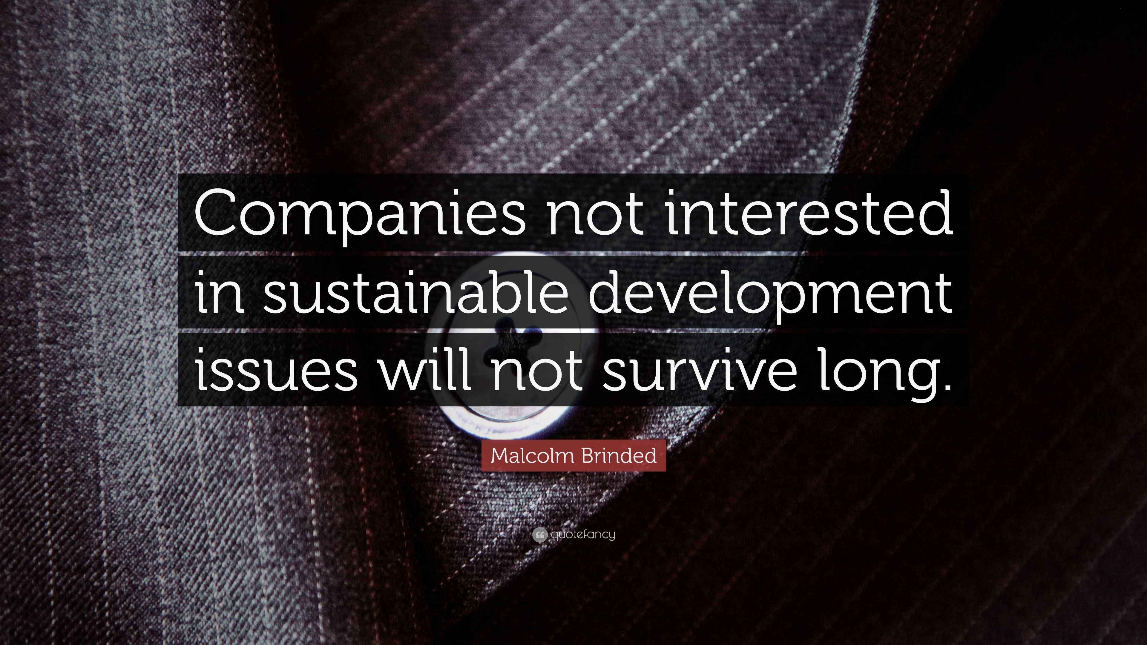 Malcolm Brinded Quote: “Companies not interested in sustainable ...