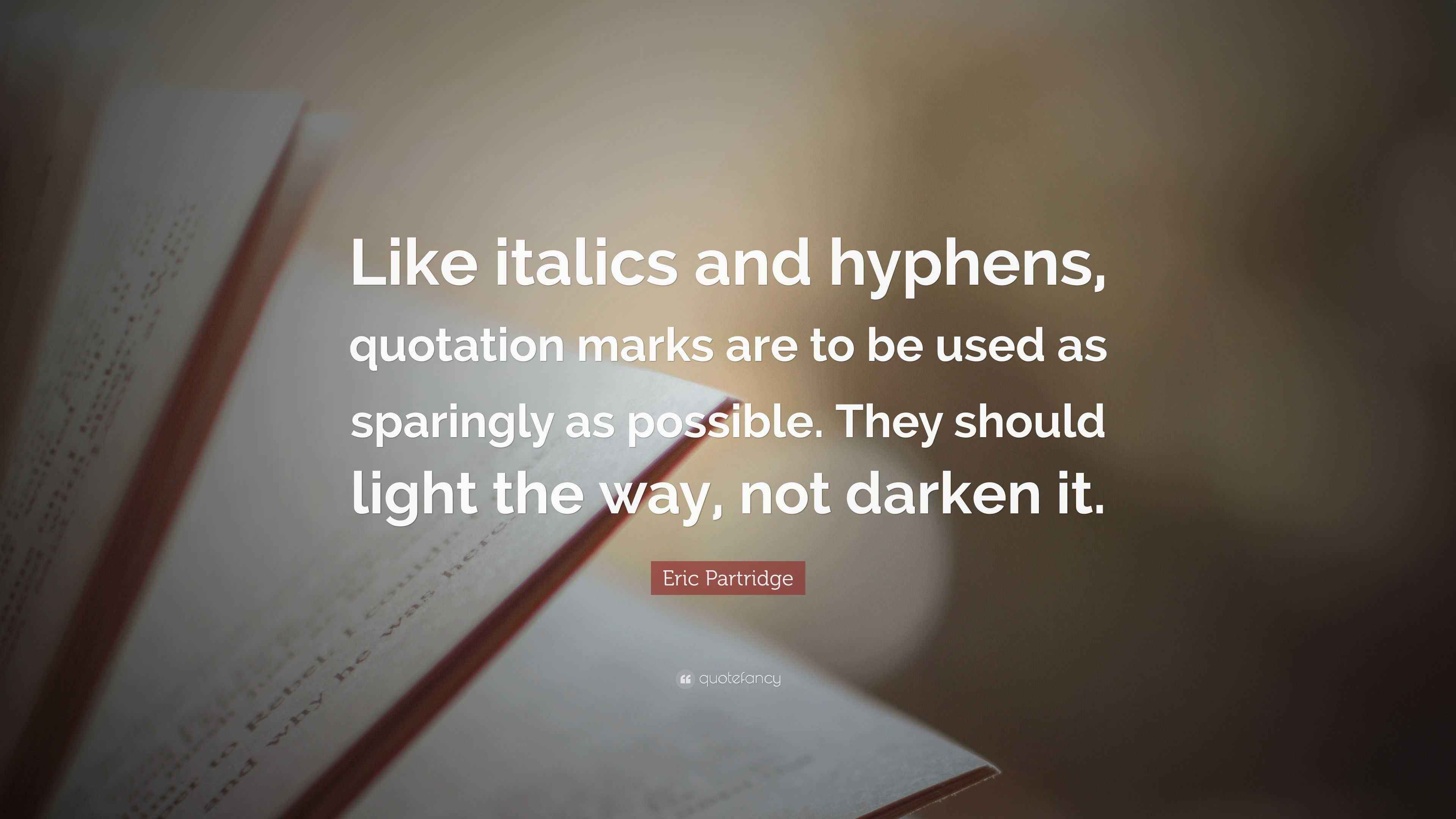 Eric Partridge Quote: “Like italics and hyphens, quotation marks are to ...