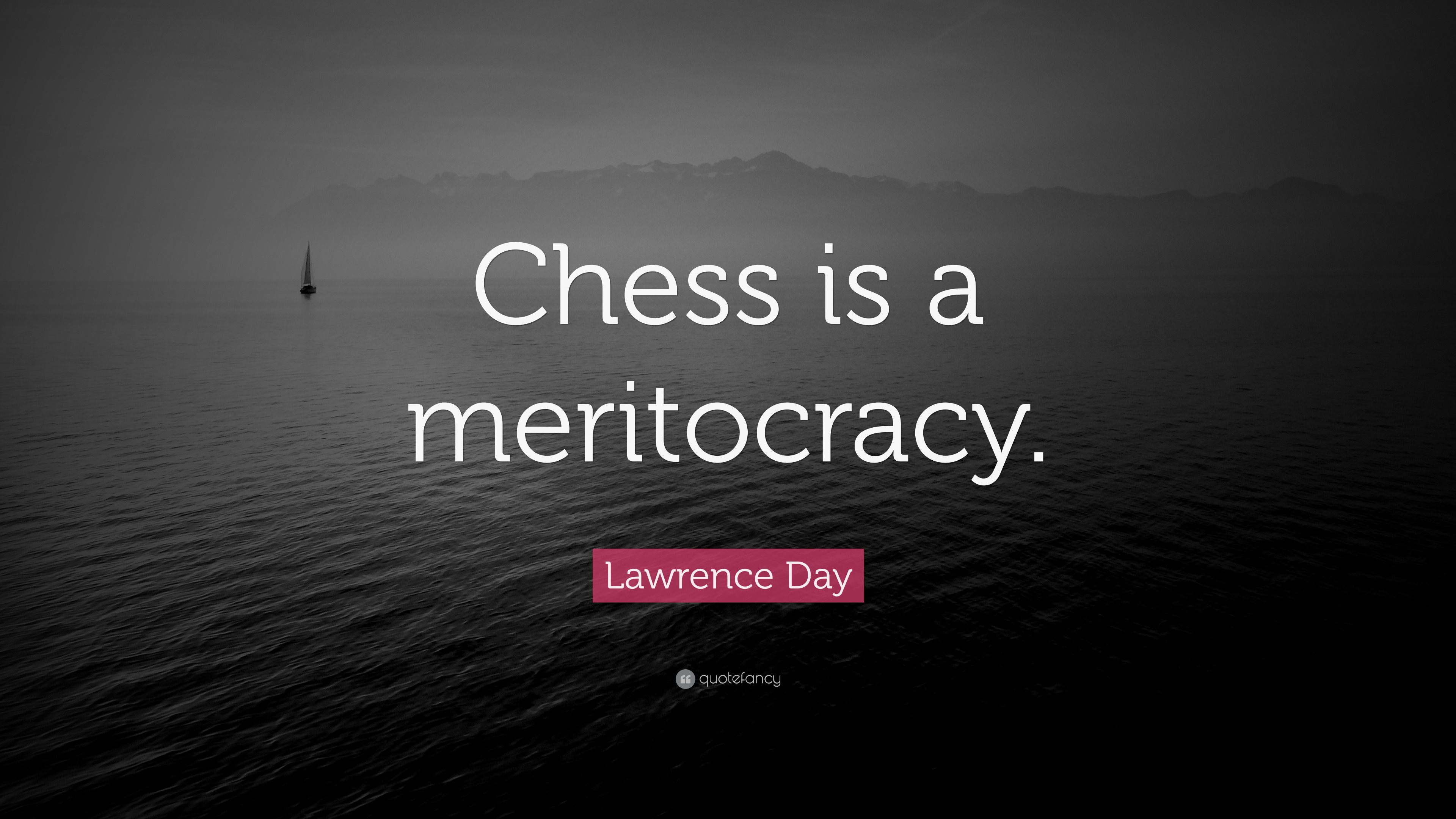 Lawrence Day Quote: “Chess is a meritocracy.”