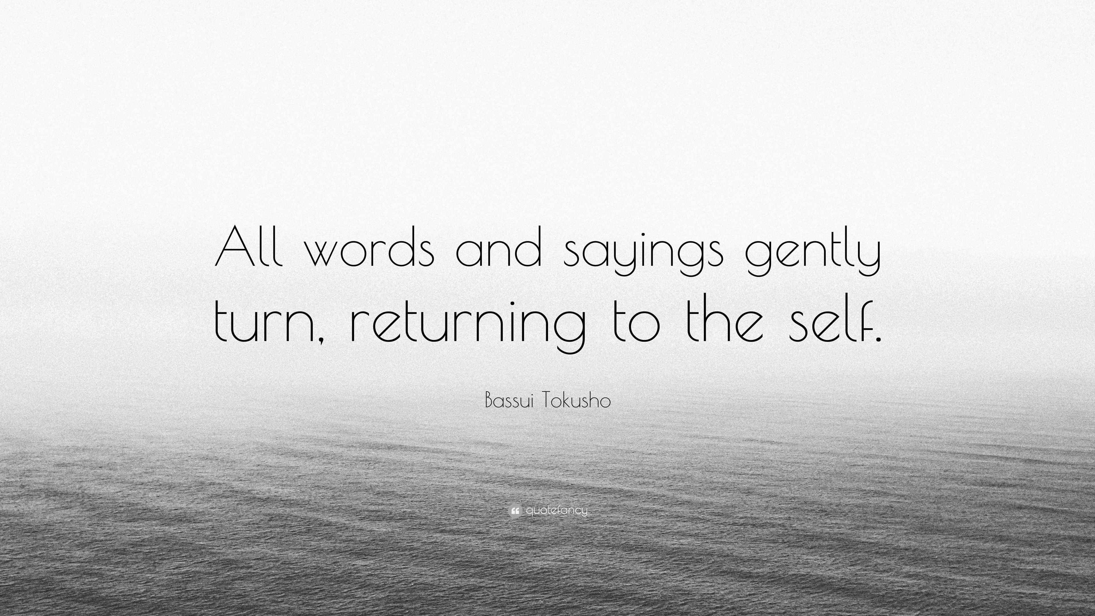 Bassui Tokusho Quote: “All words and sayings gently turn, returning to ...