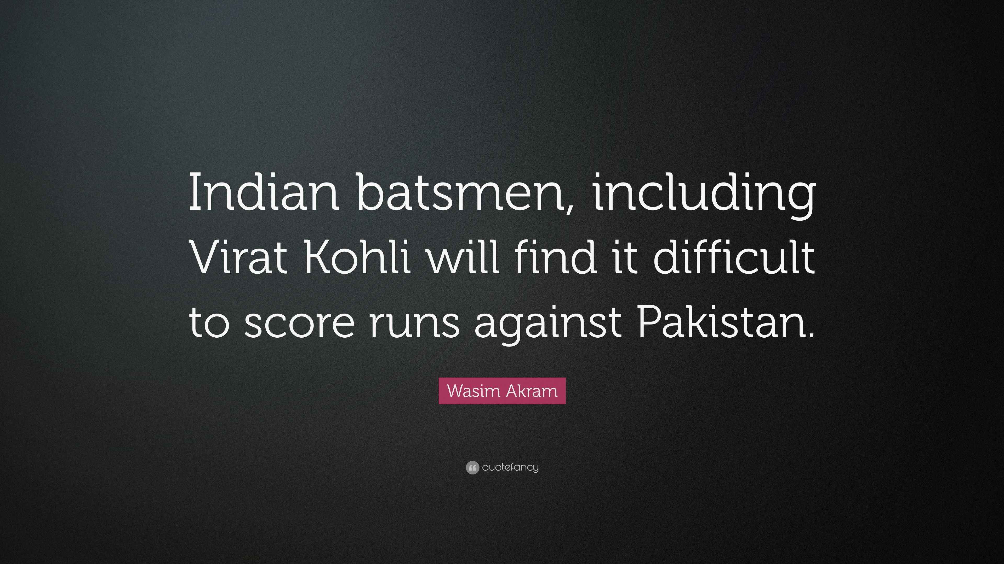 Wasim Akram Quote: “Indian batsmen, including Virat Kohli will find it ...