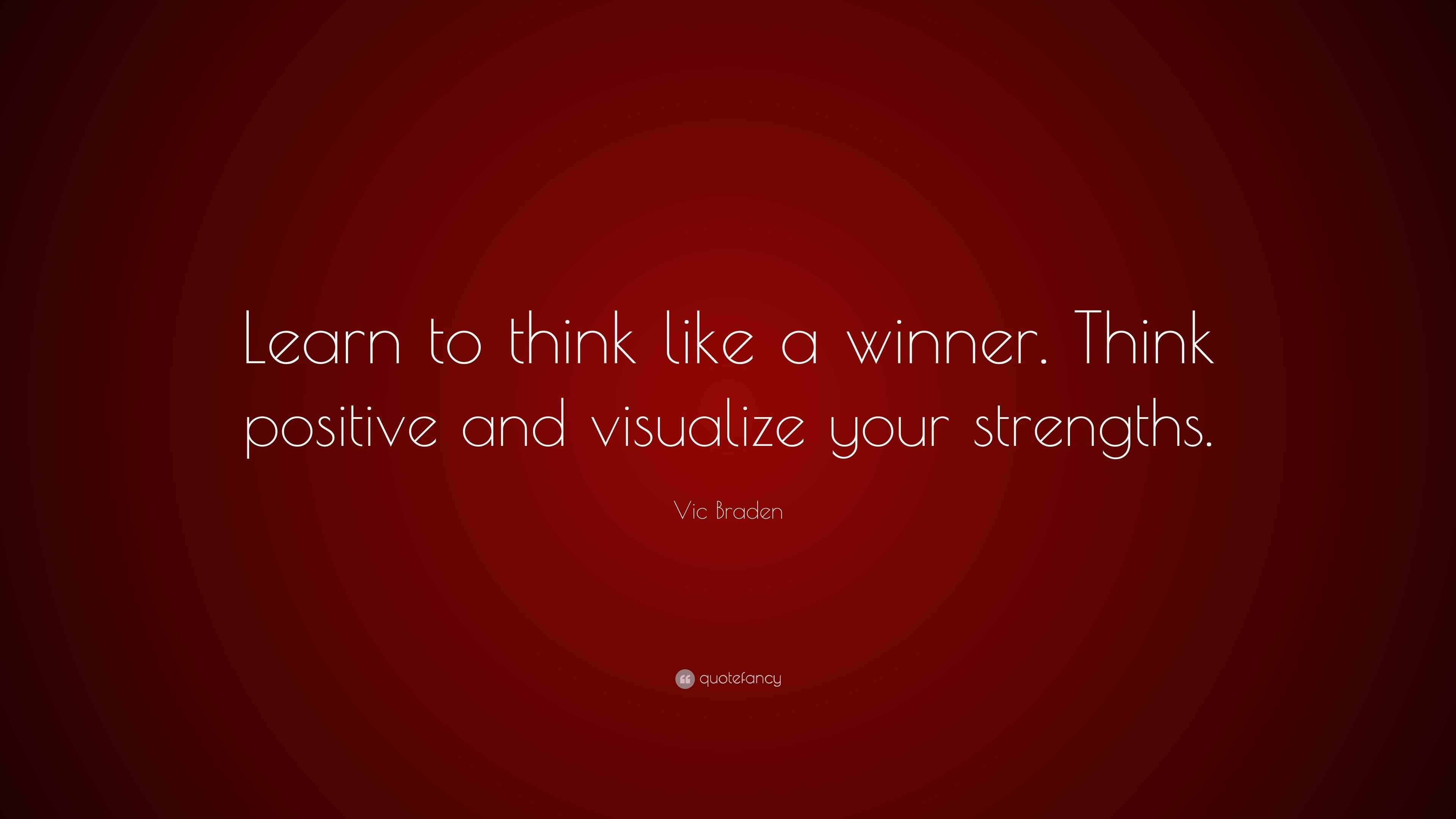 Vic Braden Quote: “Learn to think like a winner. Think positive and ...