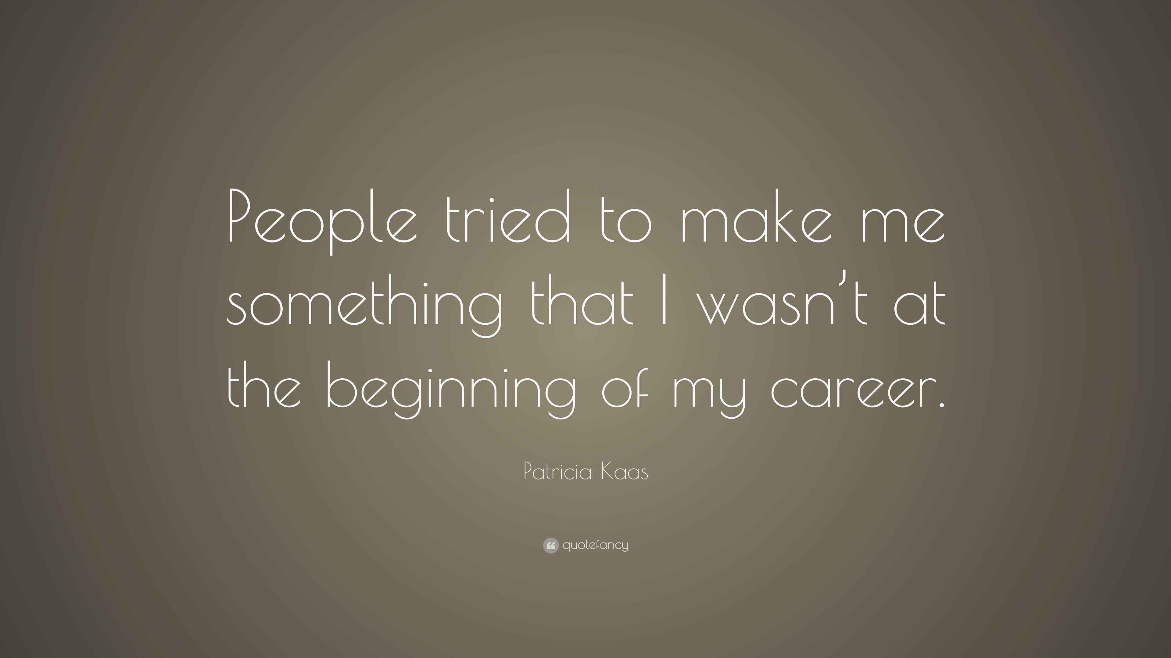 Patricia Kaas Quote: “People tried to make me something that I wasn’t ...