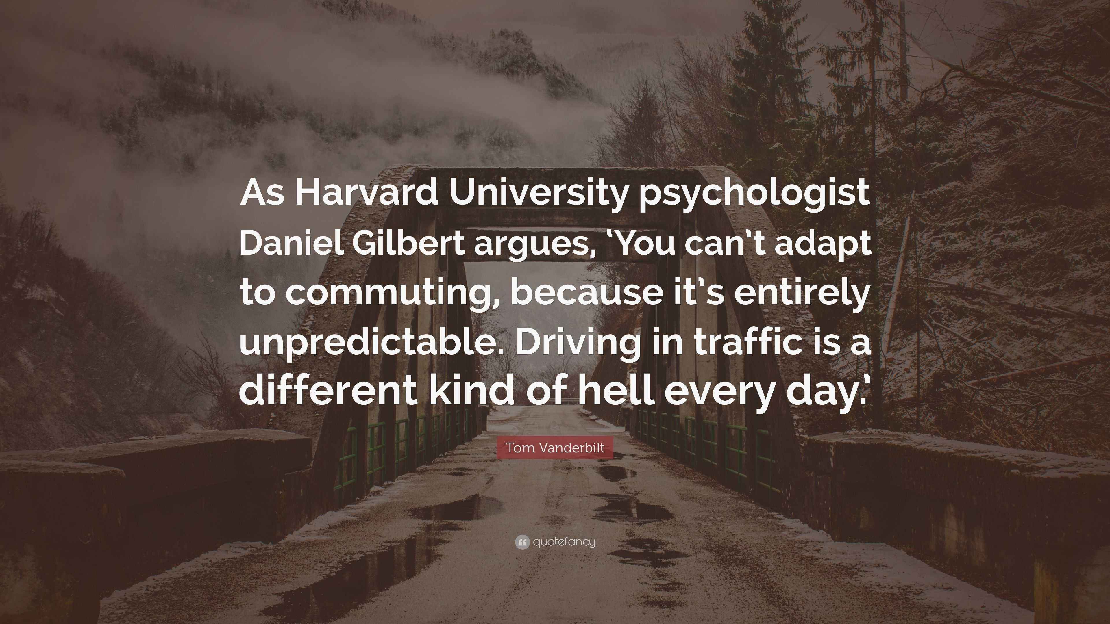 Tom Vanderbilt Quote: “As Harvard University psychologist Daniel ...