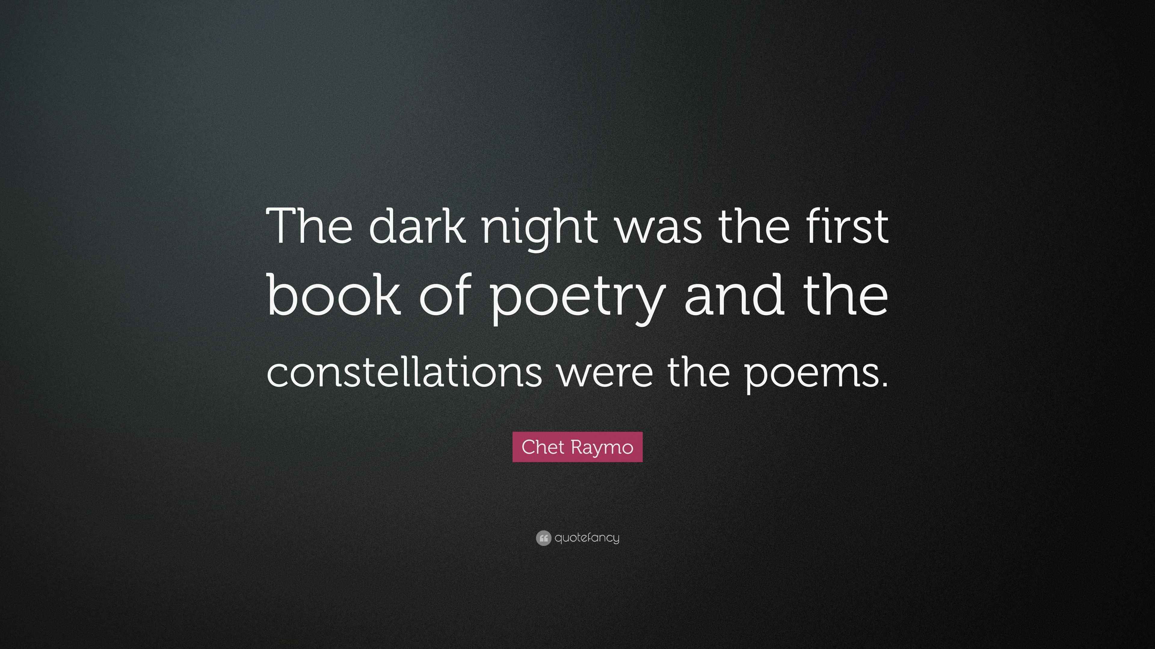 Chet Raymo Quote: “The dark night was the first book of poetry and the ...