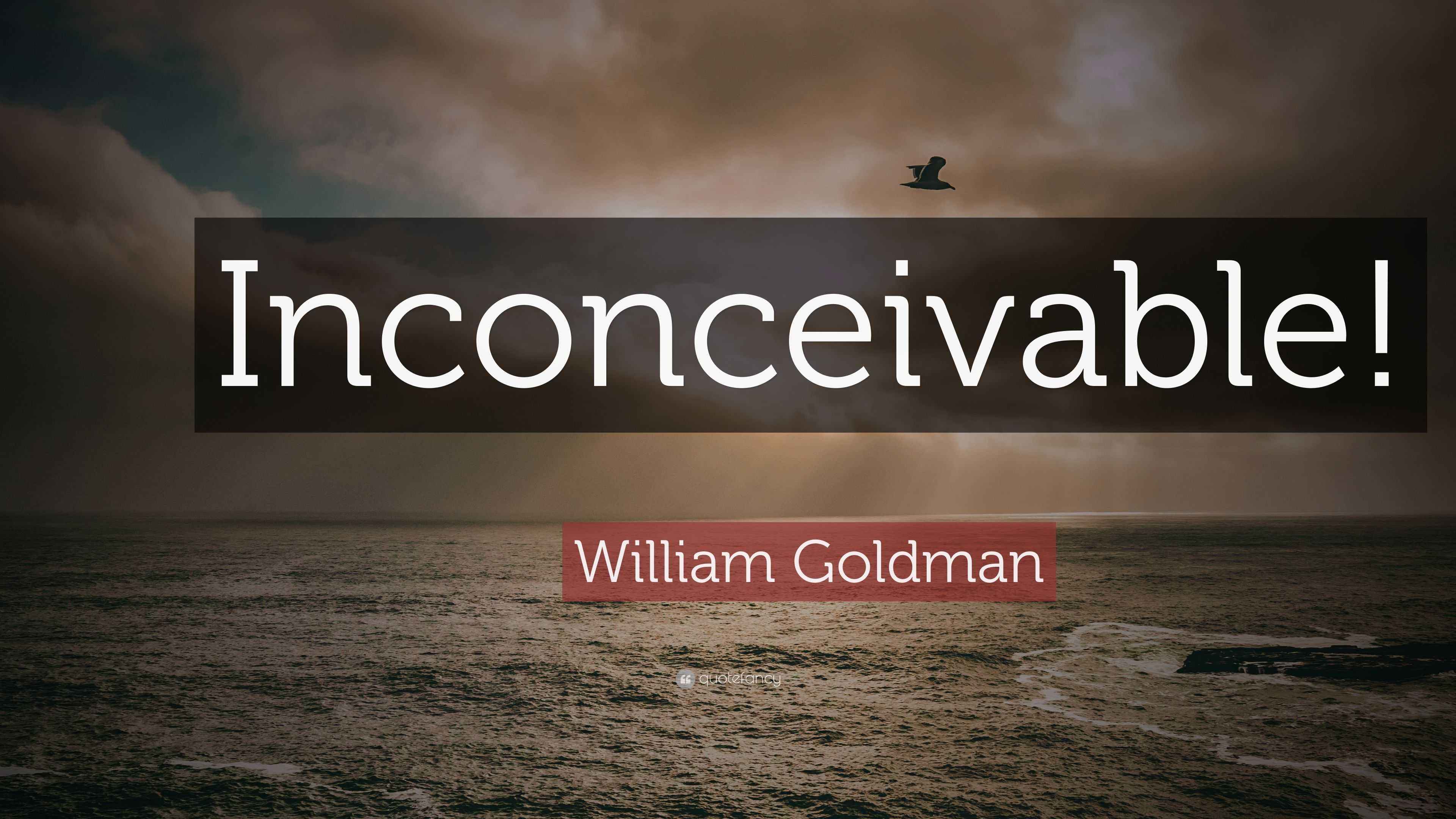 William Goldman Quote: “Inconceivable!”