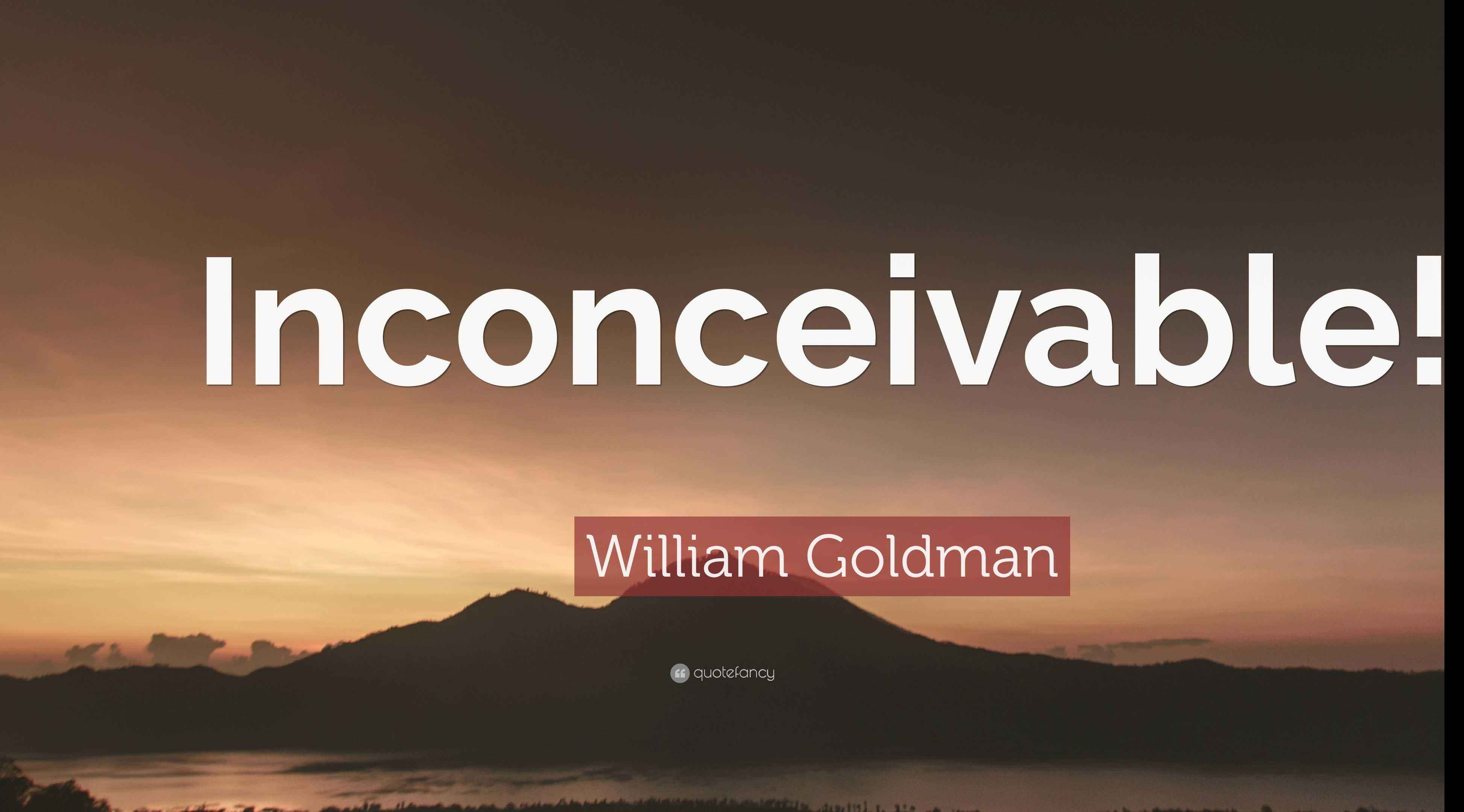 William Goldman Quote: “Inconceivable!”