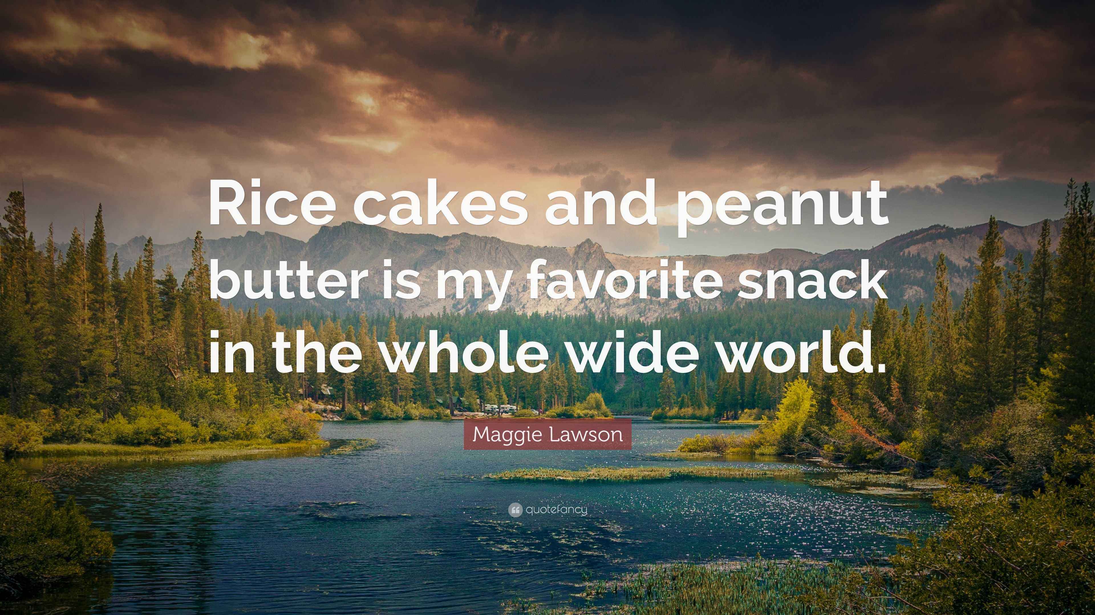 Maggie Lawson Quote: “Rice cakes and peanut butter is my favorite snack ...