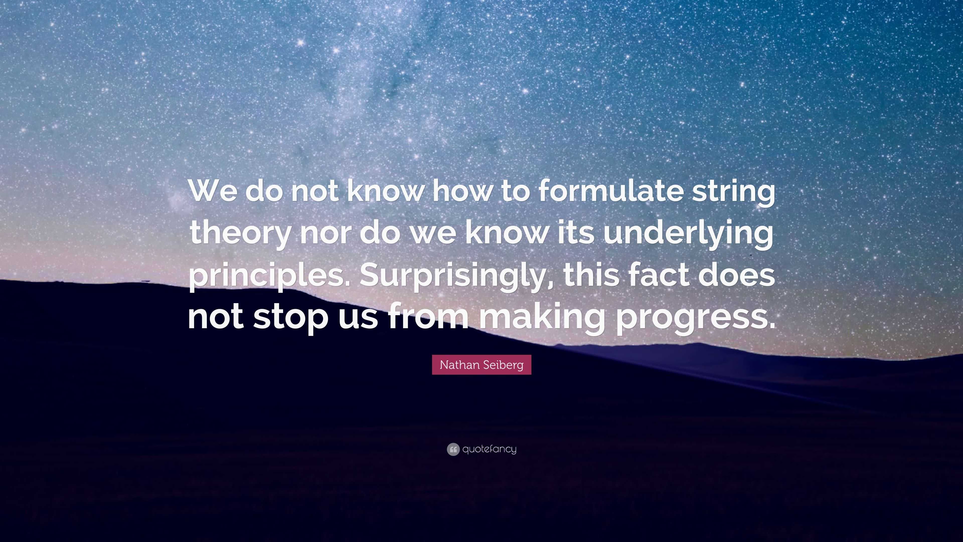 Nathan Seiberg Quote: “We do not know how to formulate string theory ...