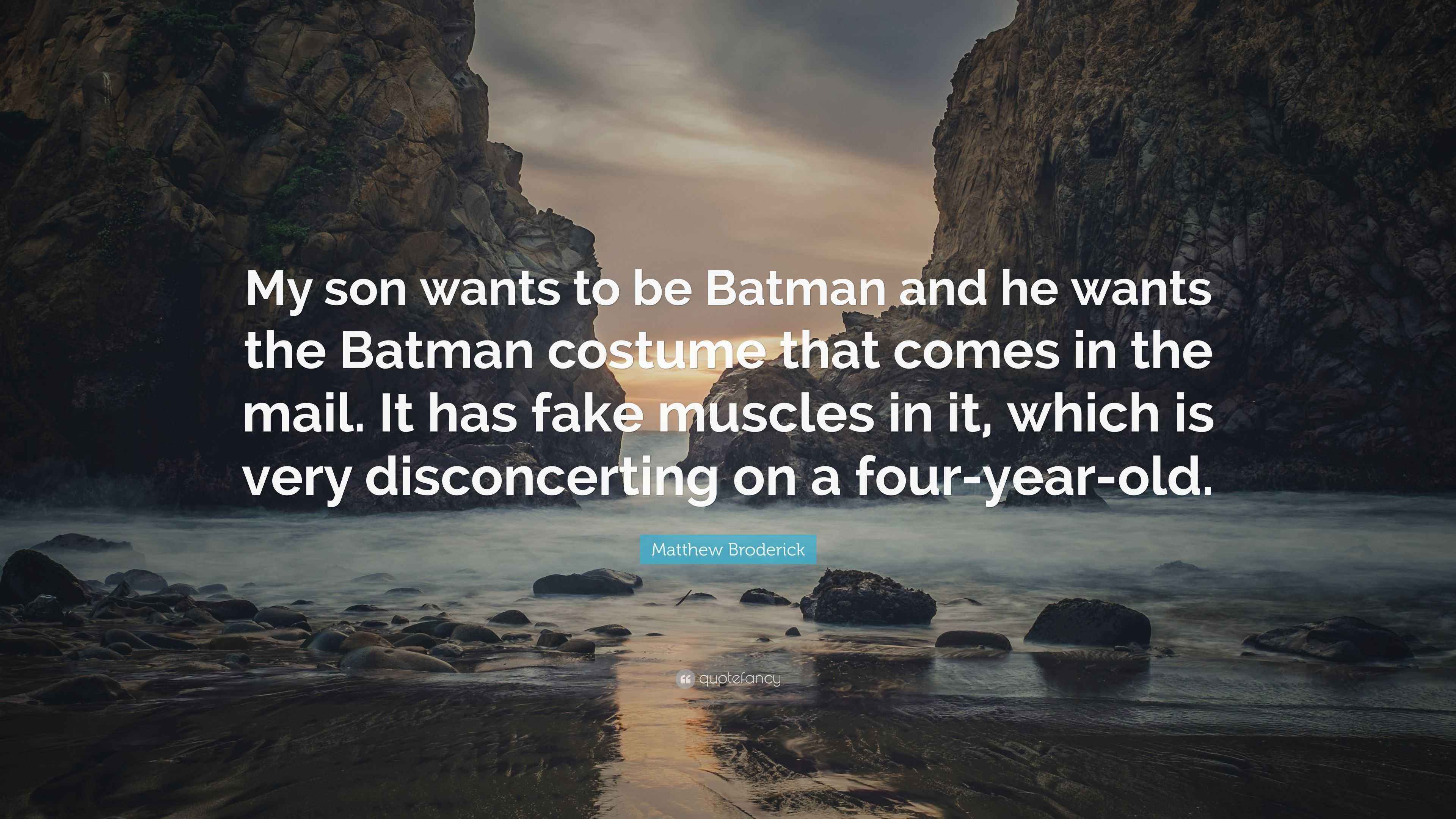 Matthew Broderick Quote: “My son wants to be Batman and he wants the ...