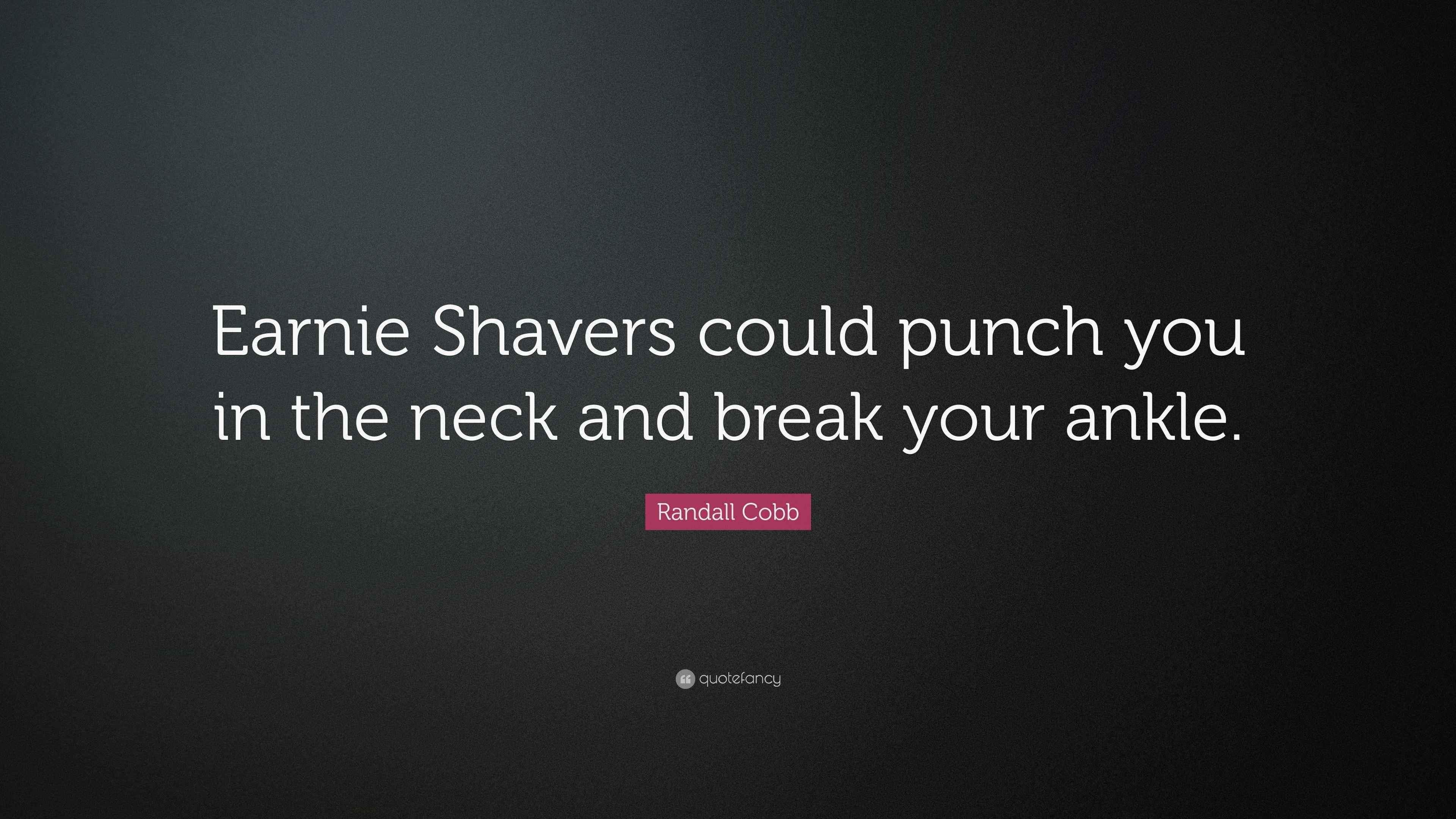 Randall Cobb Quote: “Earnie Shavers could punch you in the neck and ...