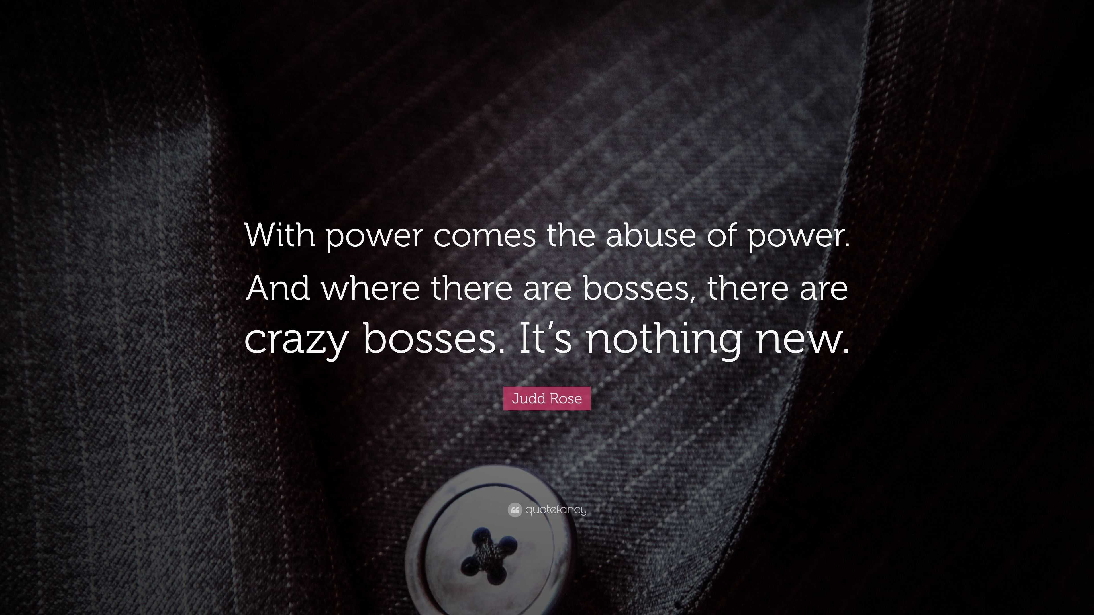 Judd Rose Quote: “With power comes the abuse of power. And where there ...
