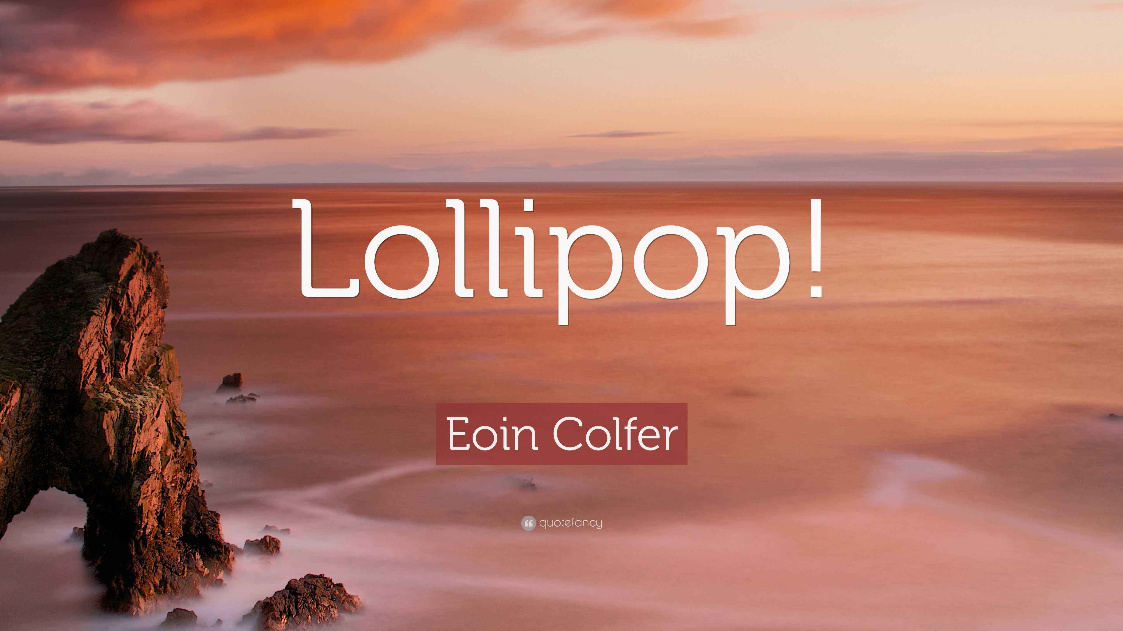 Eoin Colfer Quote: “Lollipop!”