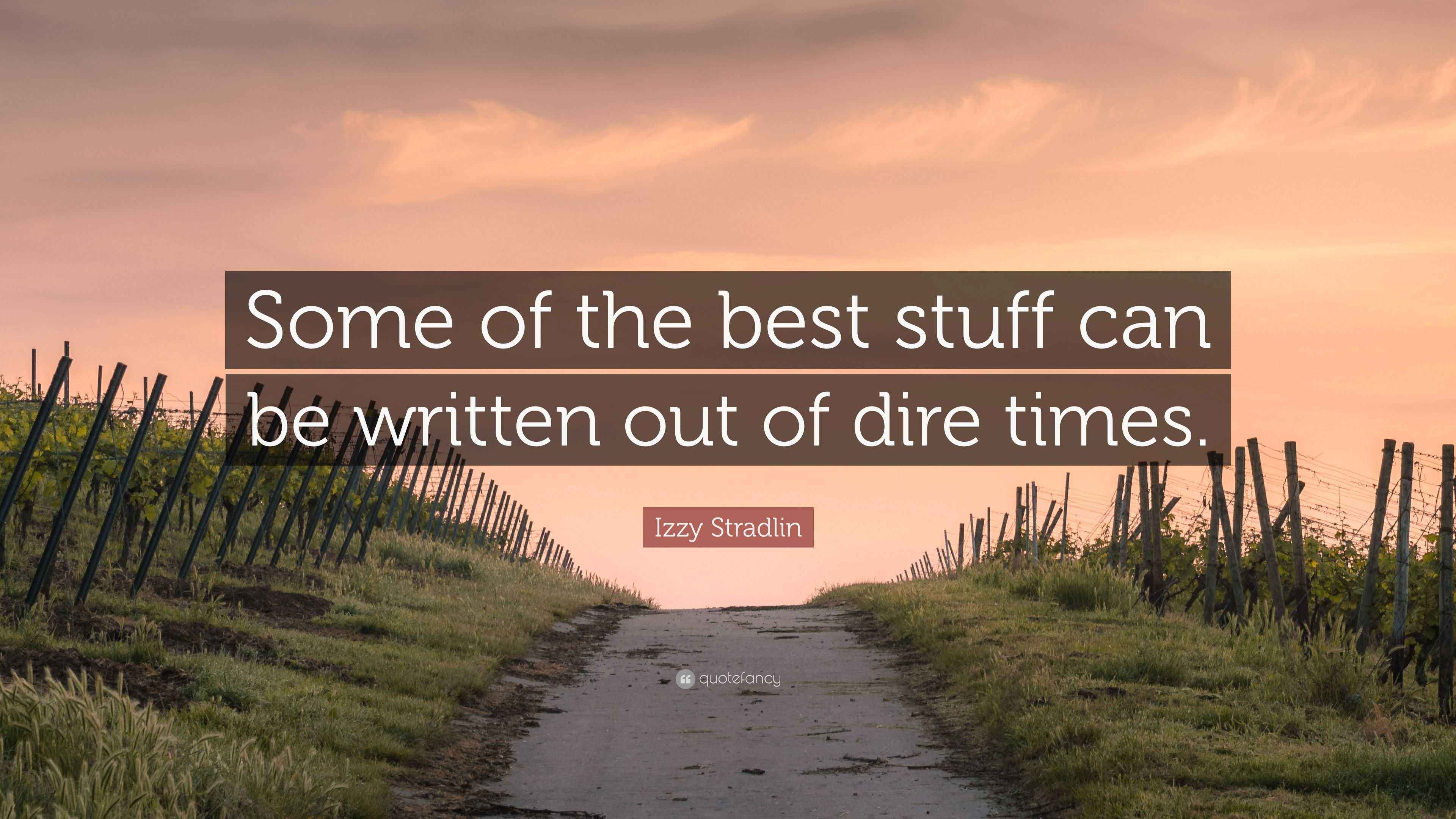 Izzy Stradlin Quote: “Some of the best stuff can be written out of dire ...